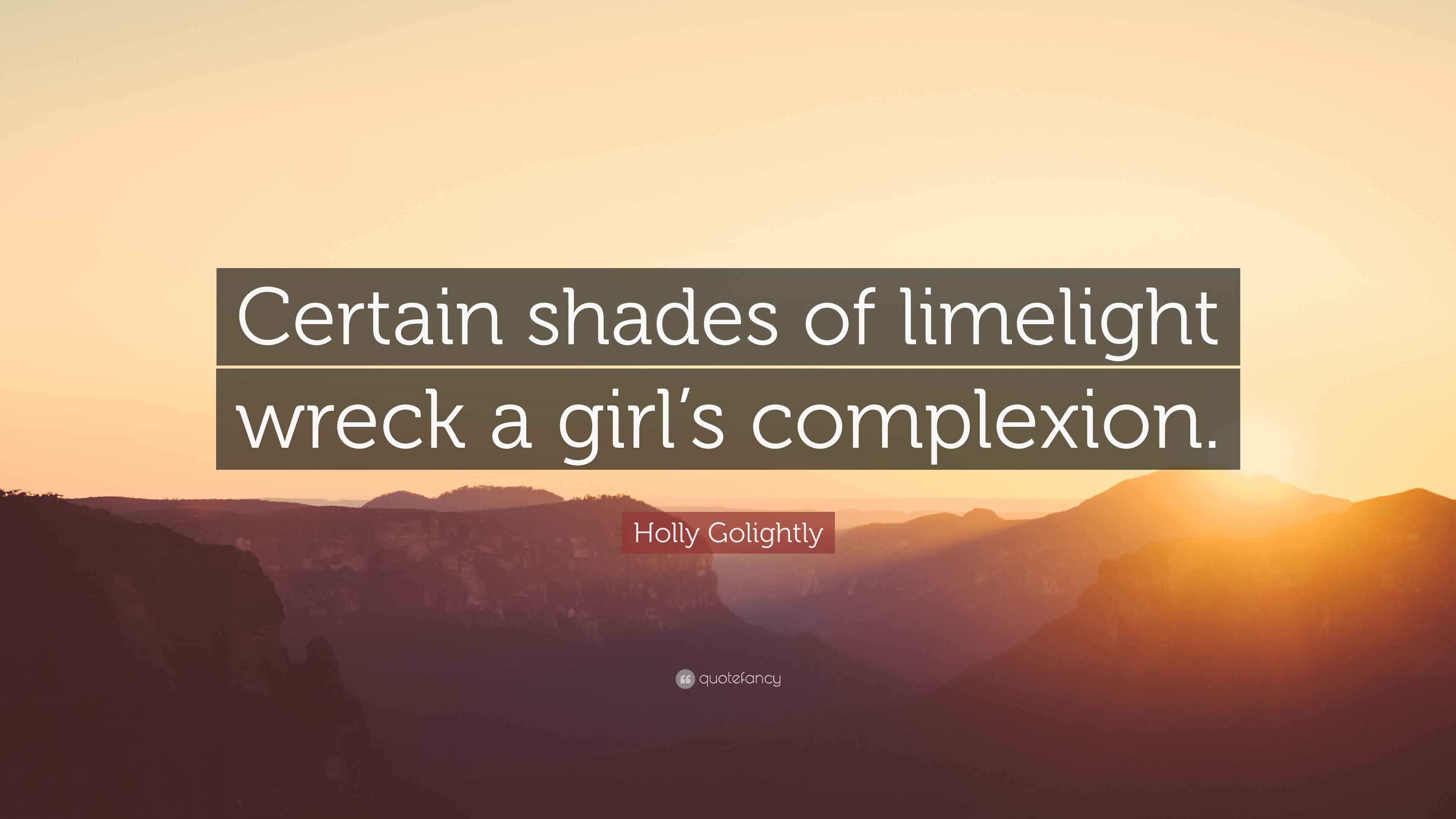 Holly Golightly Quote: “Certain shades of limelight wreck a girl’s ...