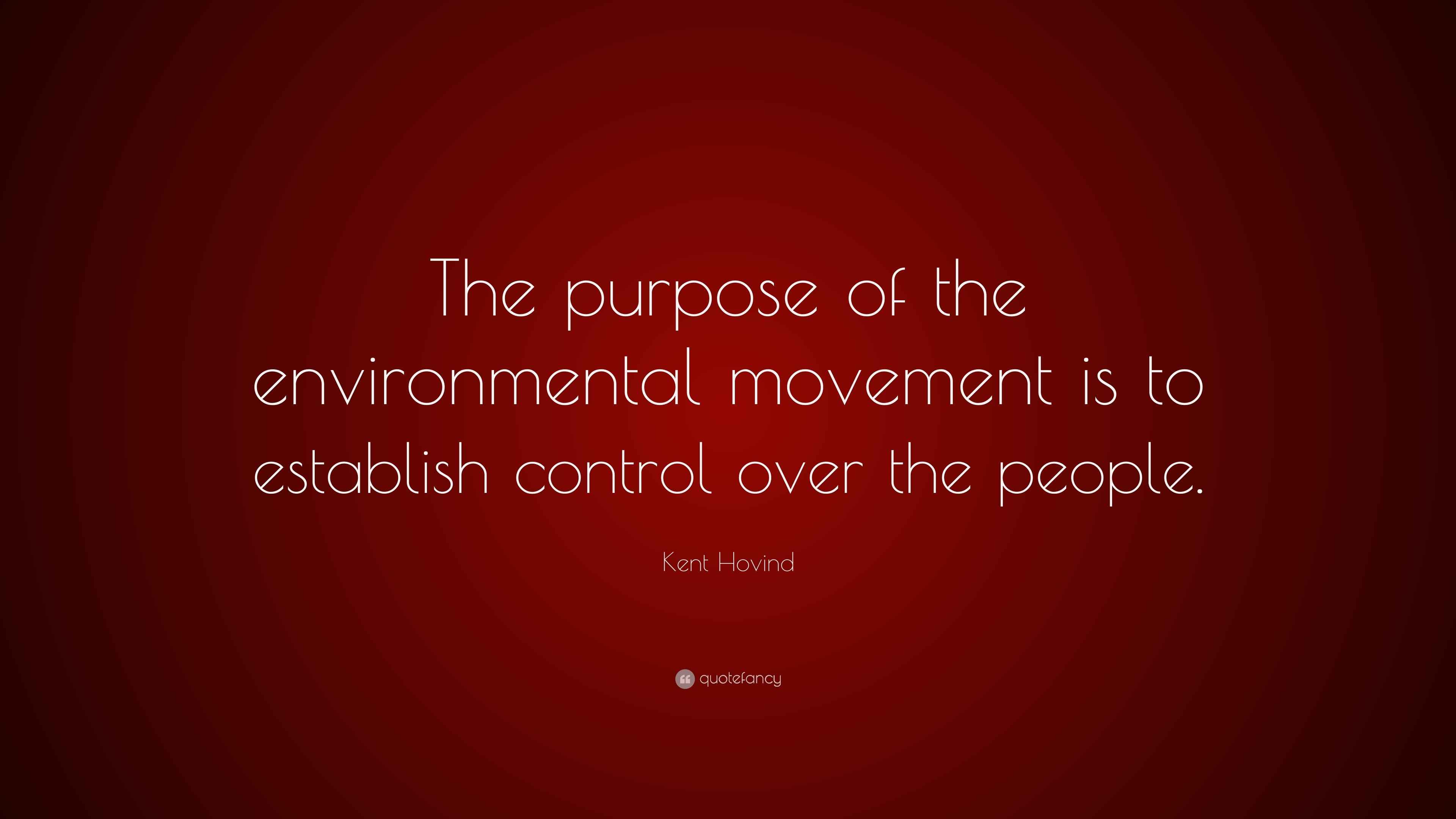 Kent Hovind Quote: “The purpose of the environmental movement is to ...