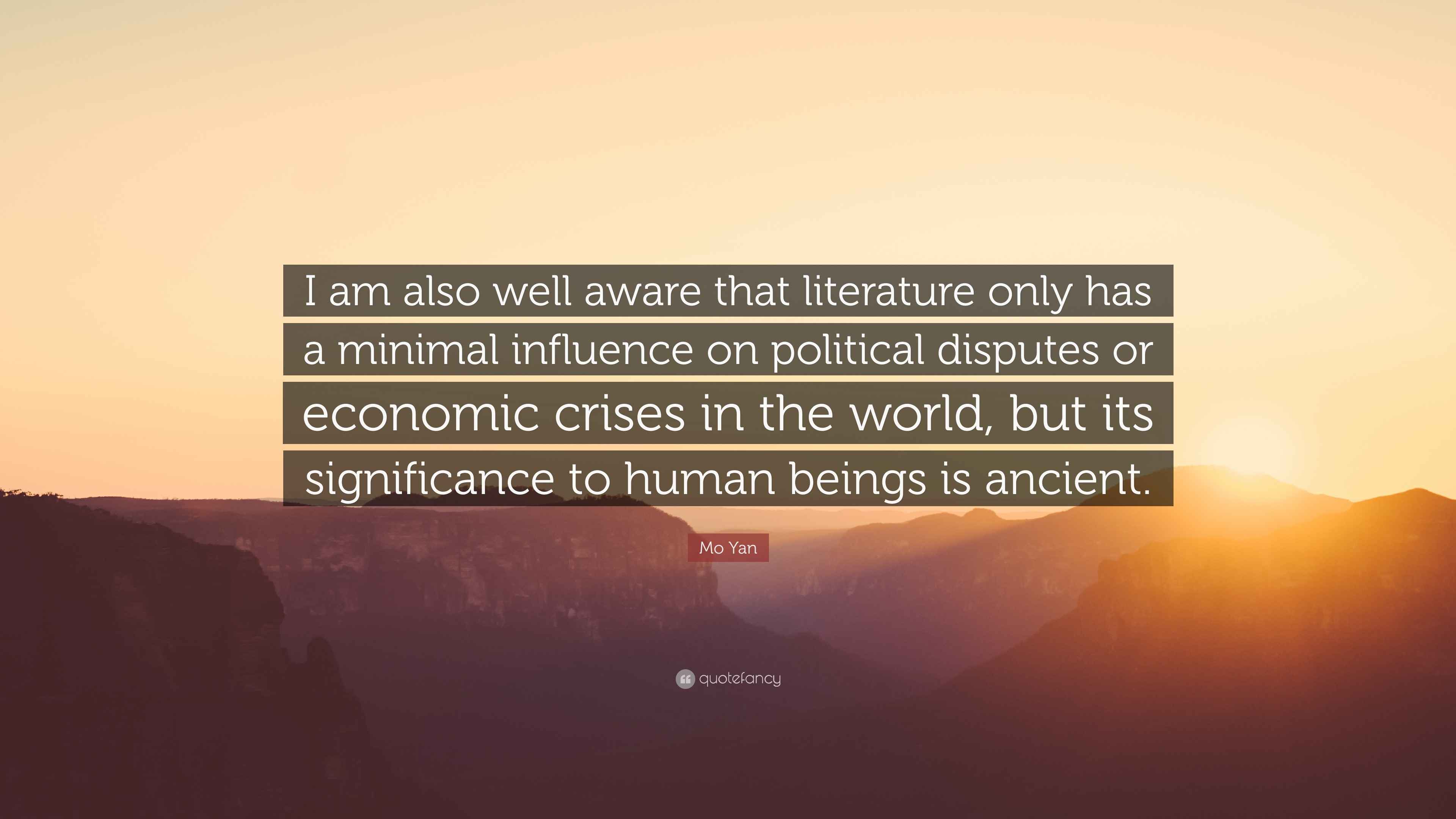 Mo Yan Quote: “I am also well aware that literature only has a minimal ...