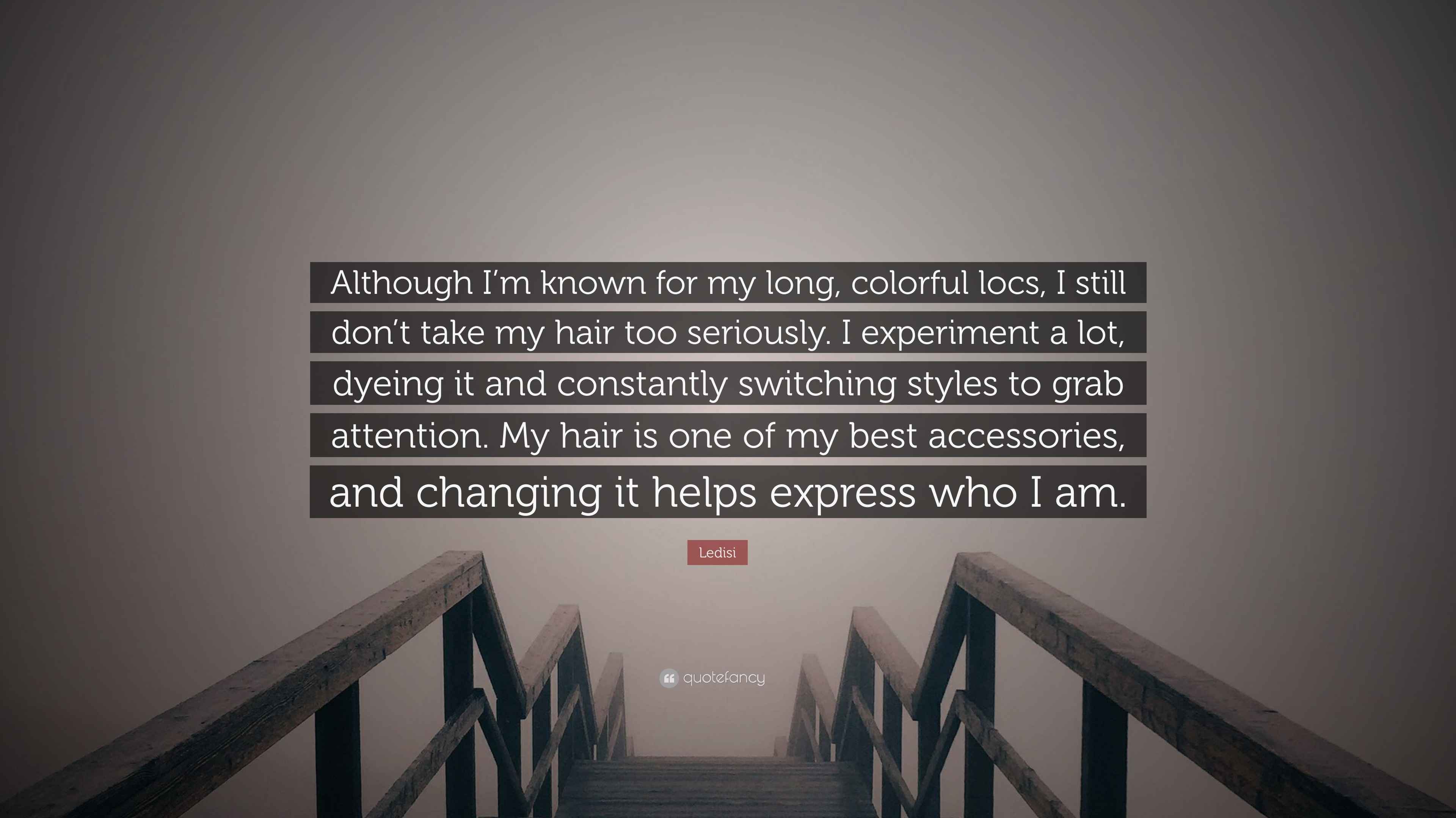 Ledisi Quote: “Although I’m known for my long, colorful locs, I still ...