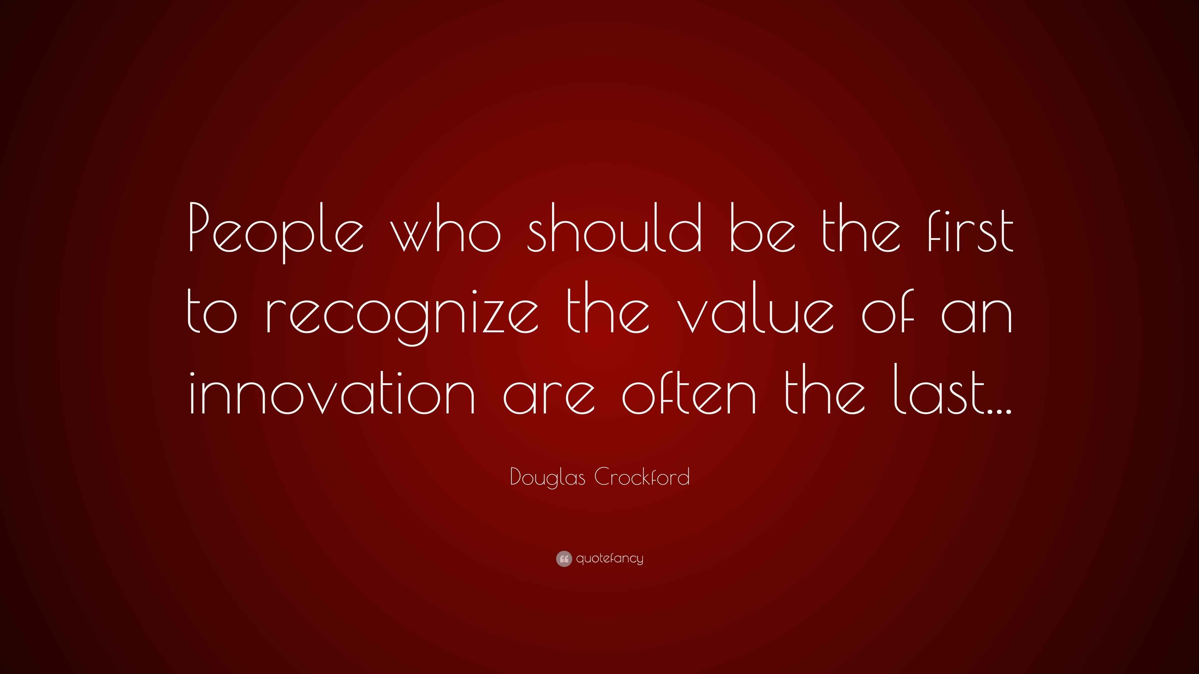Douglas Crockford Quote: “People who should be the first to recognize ...