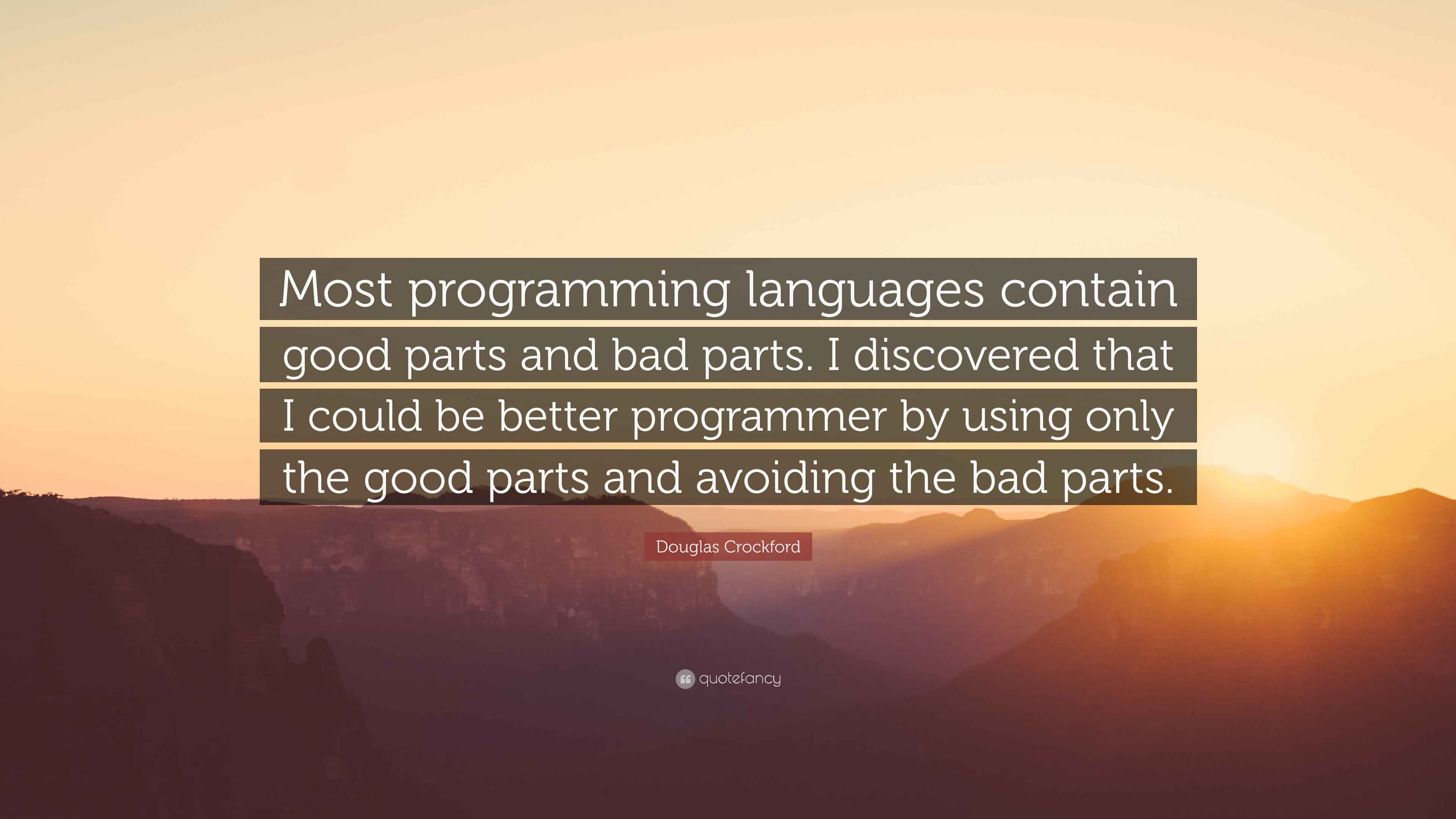 Douglas Crockford Quote: “Most programming languages contain good parts ...