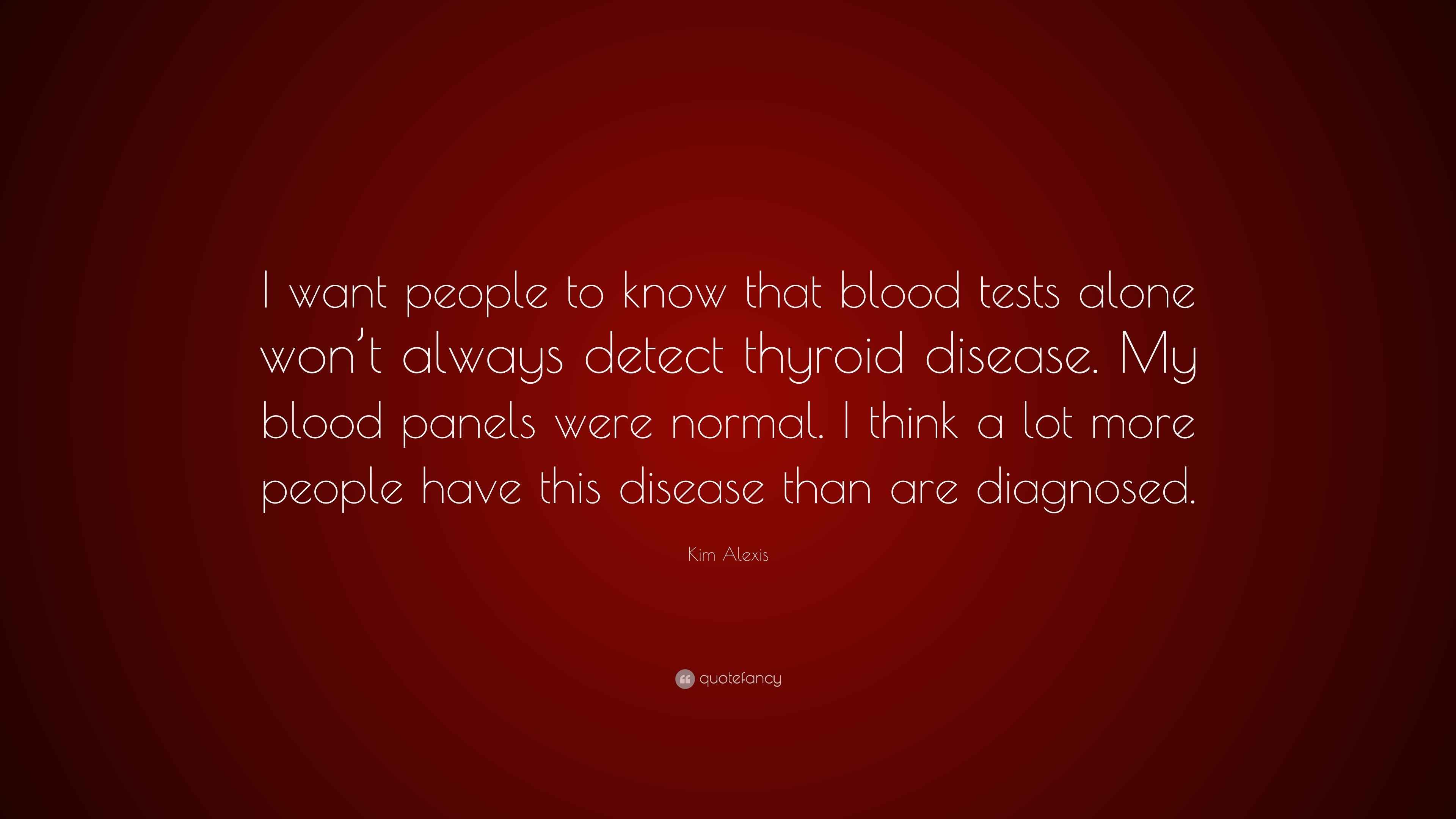 Kim Alexis Quote: “I want people to know that blood tests alone won’t ...