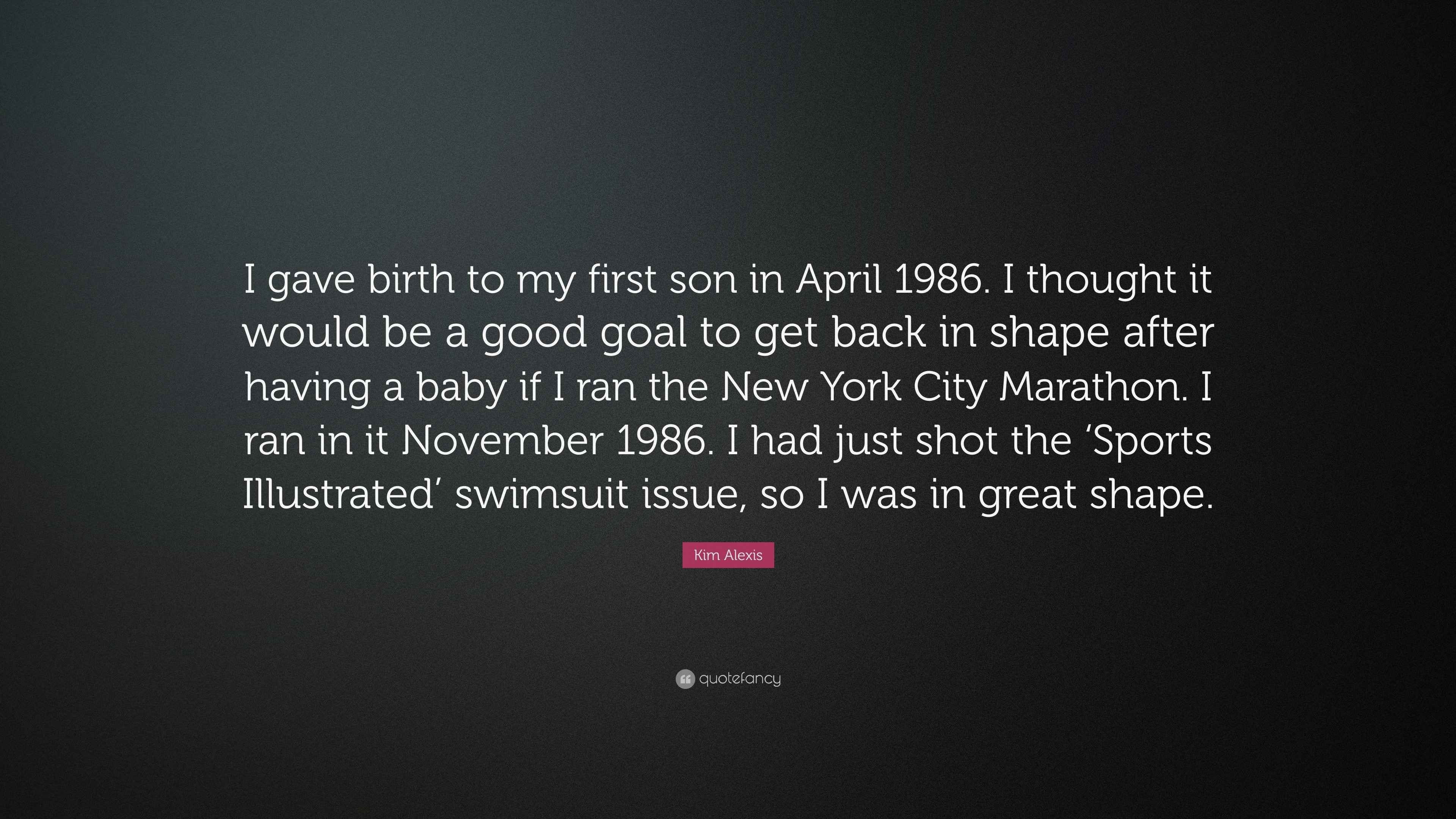 Kim Alexis Quote: “I gave birth to my first son in April 1986. I ...