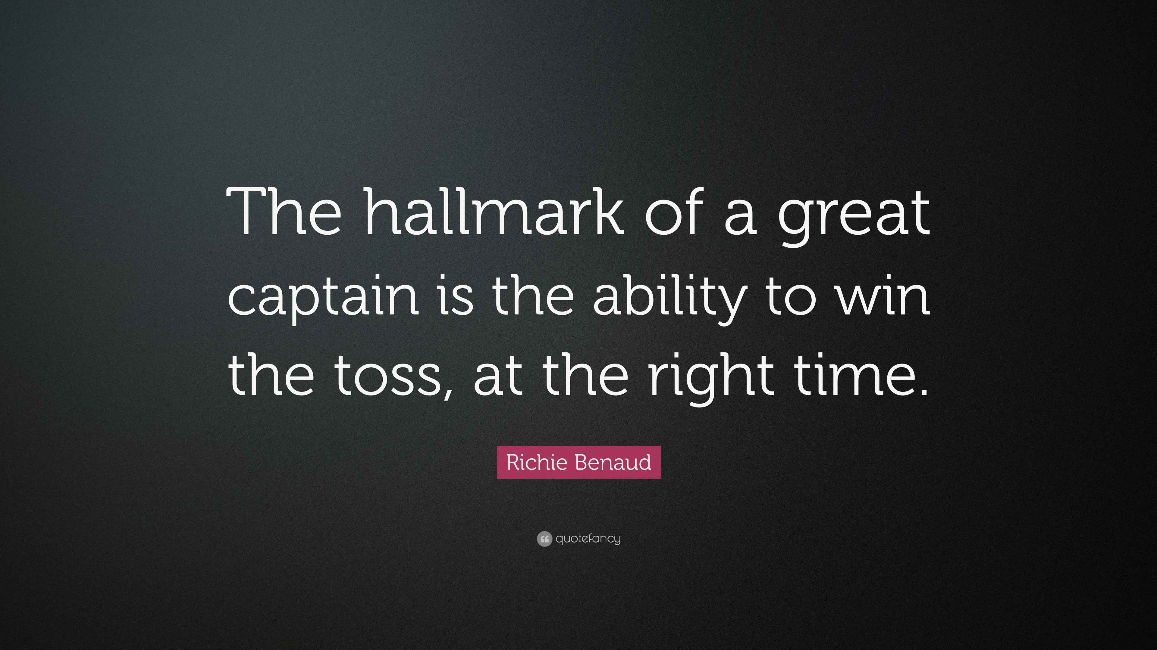 Richie Benaud Quote: “The hallmark of a great captain is the ability to ...
