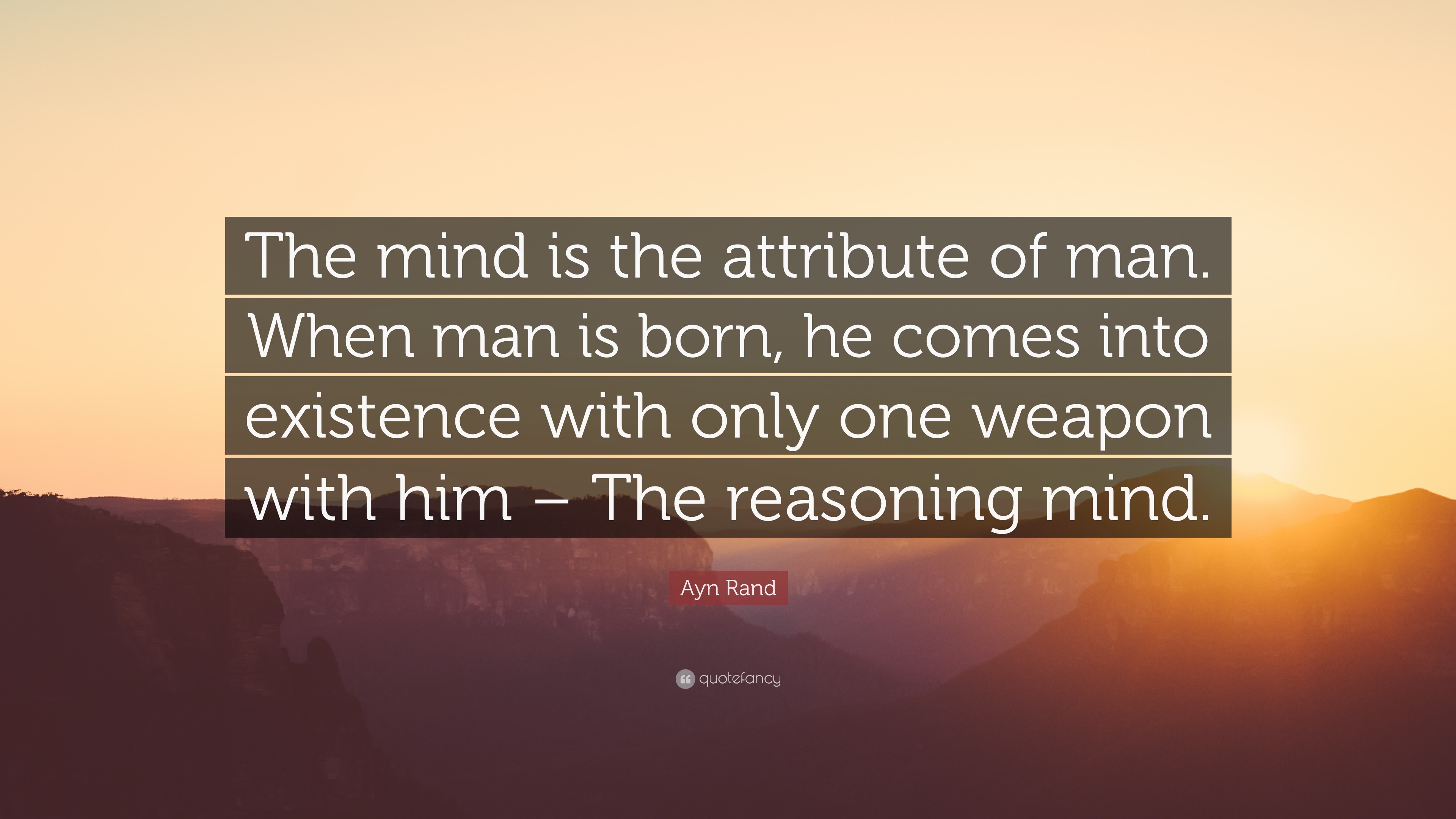 Ayn Rand Quote: “The mind is the attribute of man. When man is born, he ...