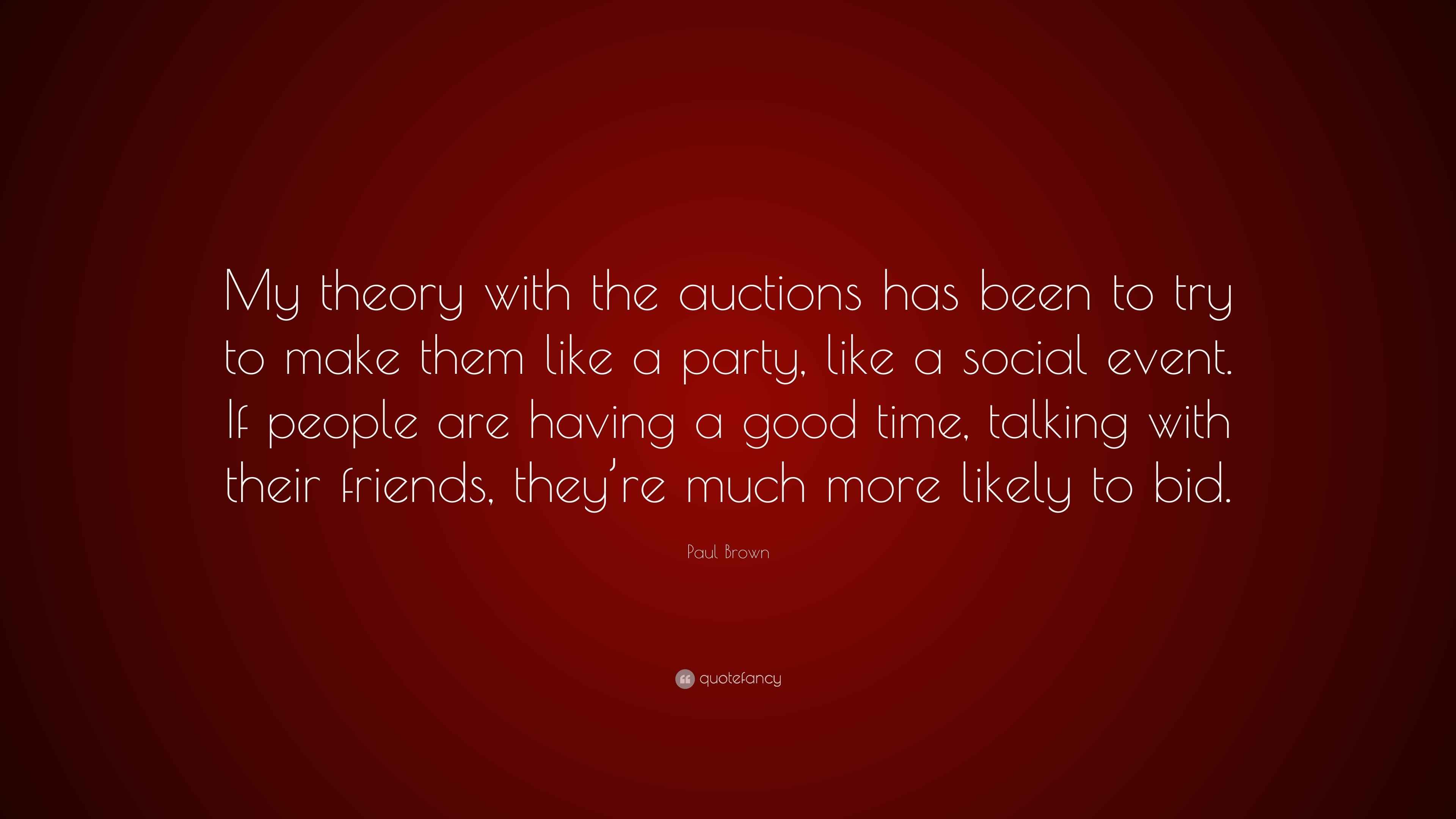 Paul Brown Quote: “My theory with the auctions has been to try to make ...