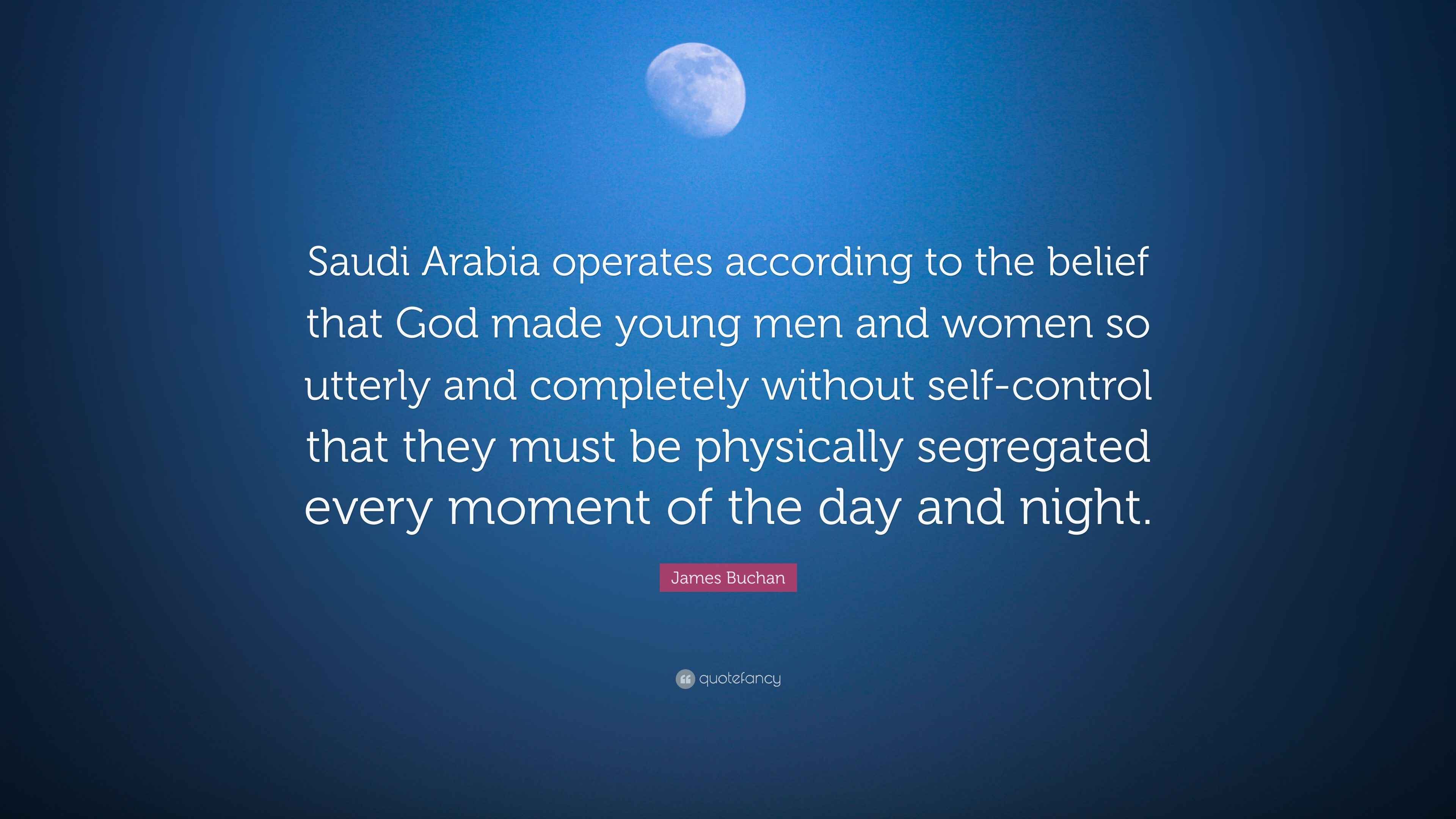 James Buchan Quote: “Saudi Arabia operates according to the belief that ...