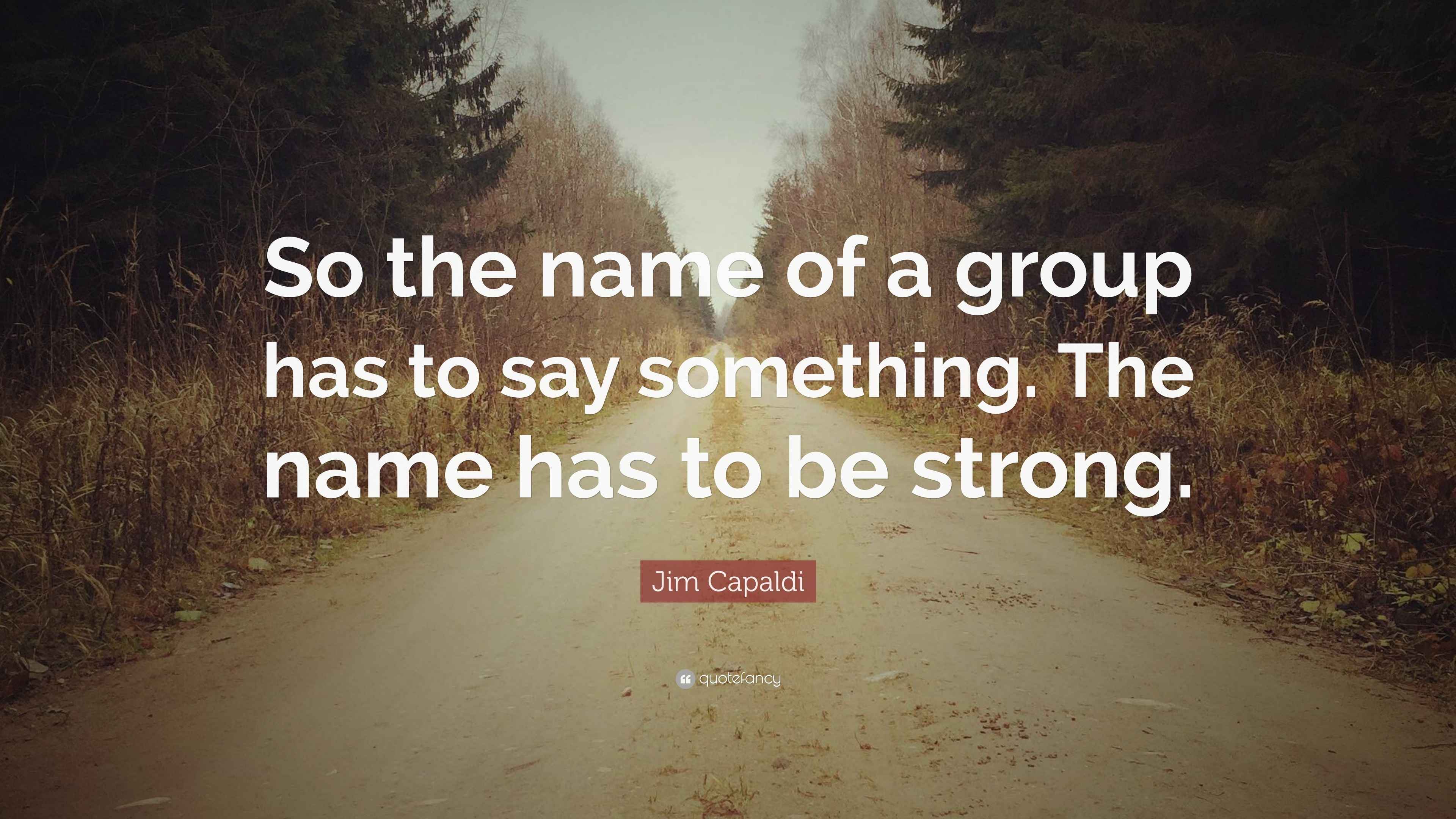 Jim Capaldi Quote: “So the name of a group has to say something. The ...