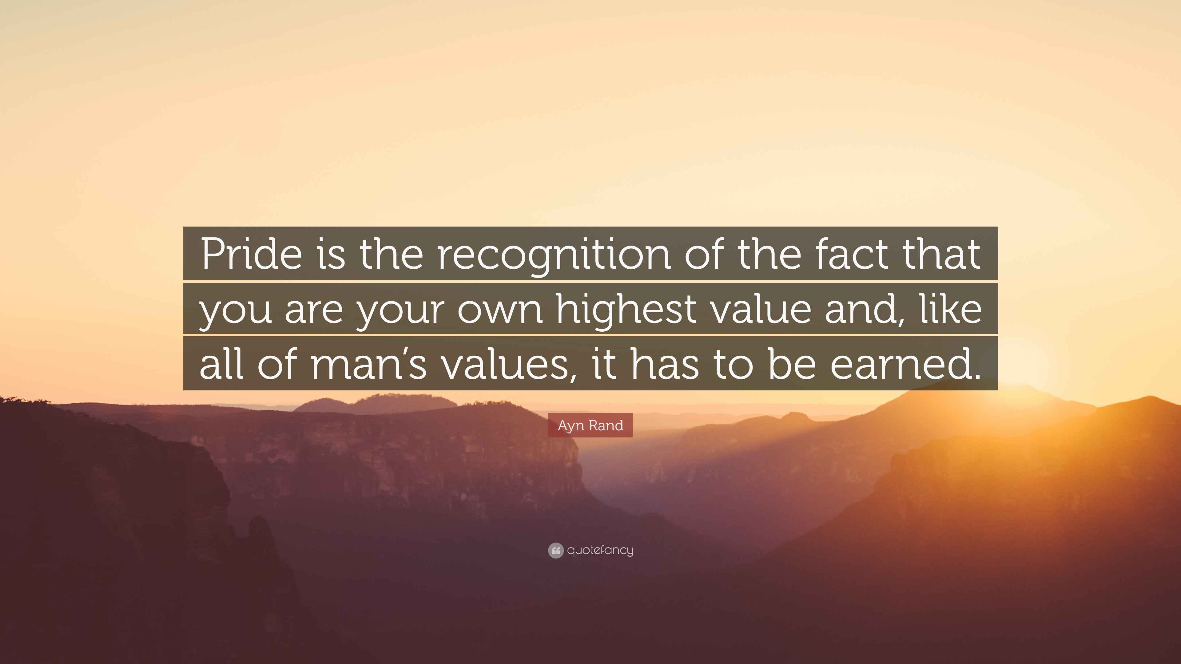 Ayn Rand Quote: “Pride is the recognition of the fact that you are your ...