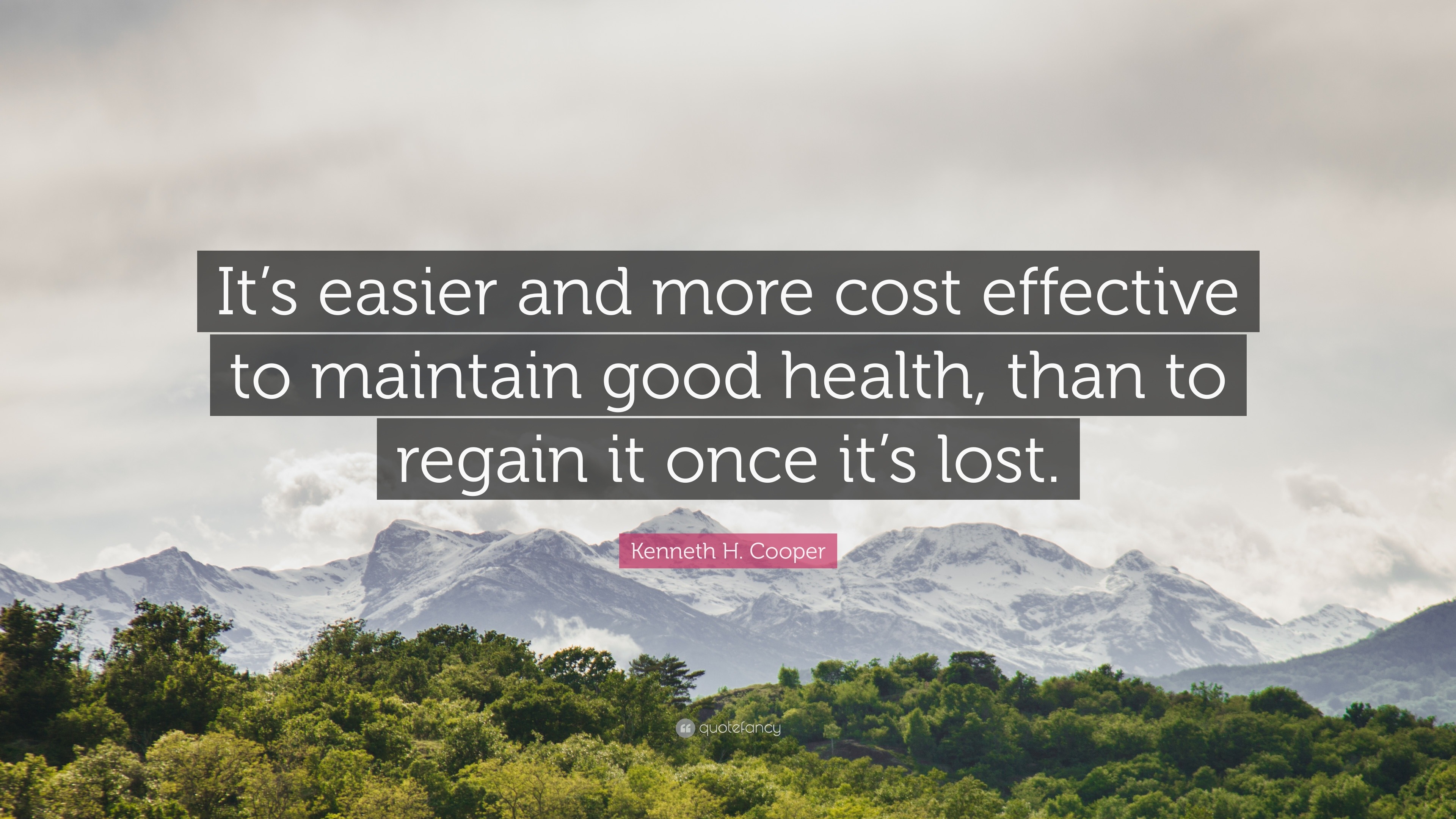 Kenneth H. Cooper Quote: “It’s easier and more cost effective to ...