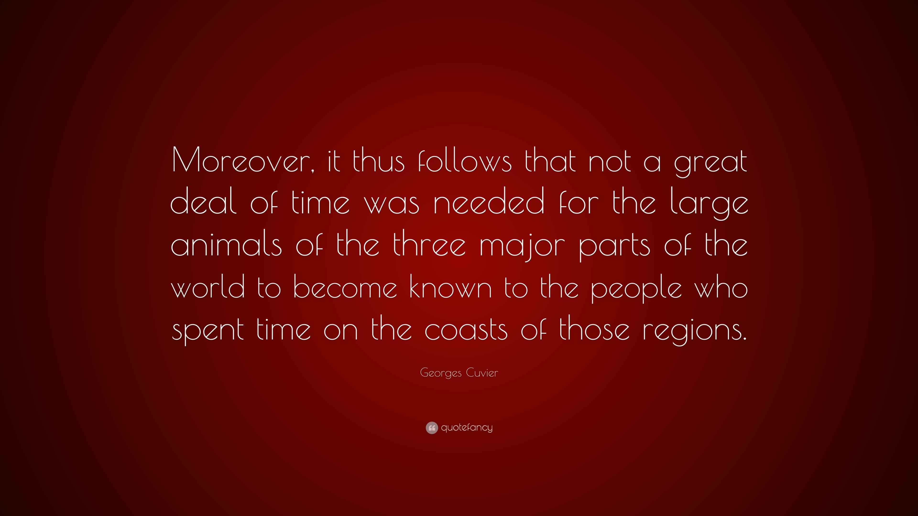 Georges Cuvier Quote: “Moreover, it thus follows that not a great deal ...