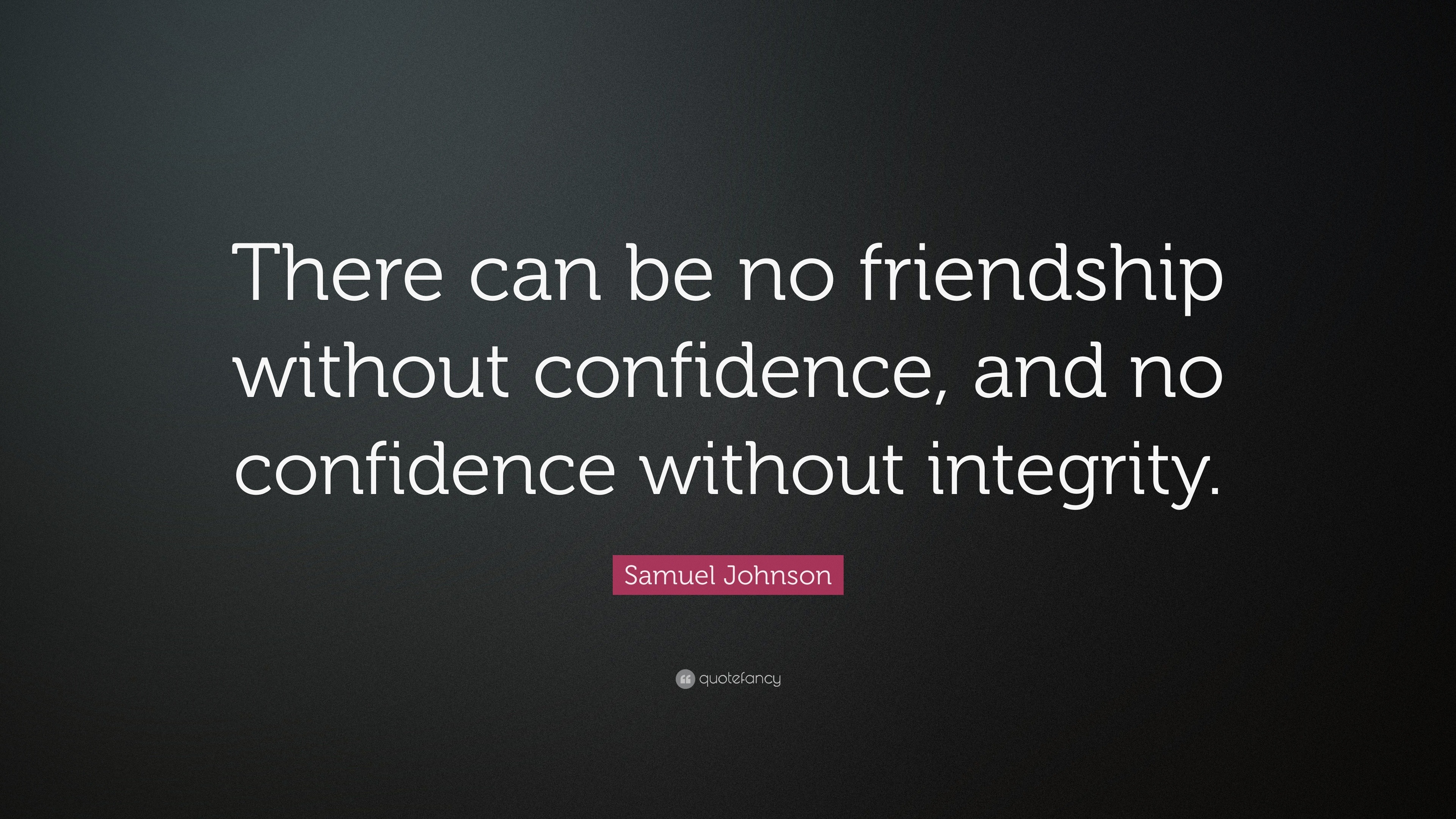 Samuel Johnson Quote: “There can be no friendship without confidence ...