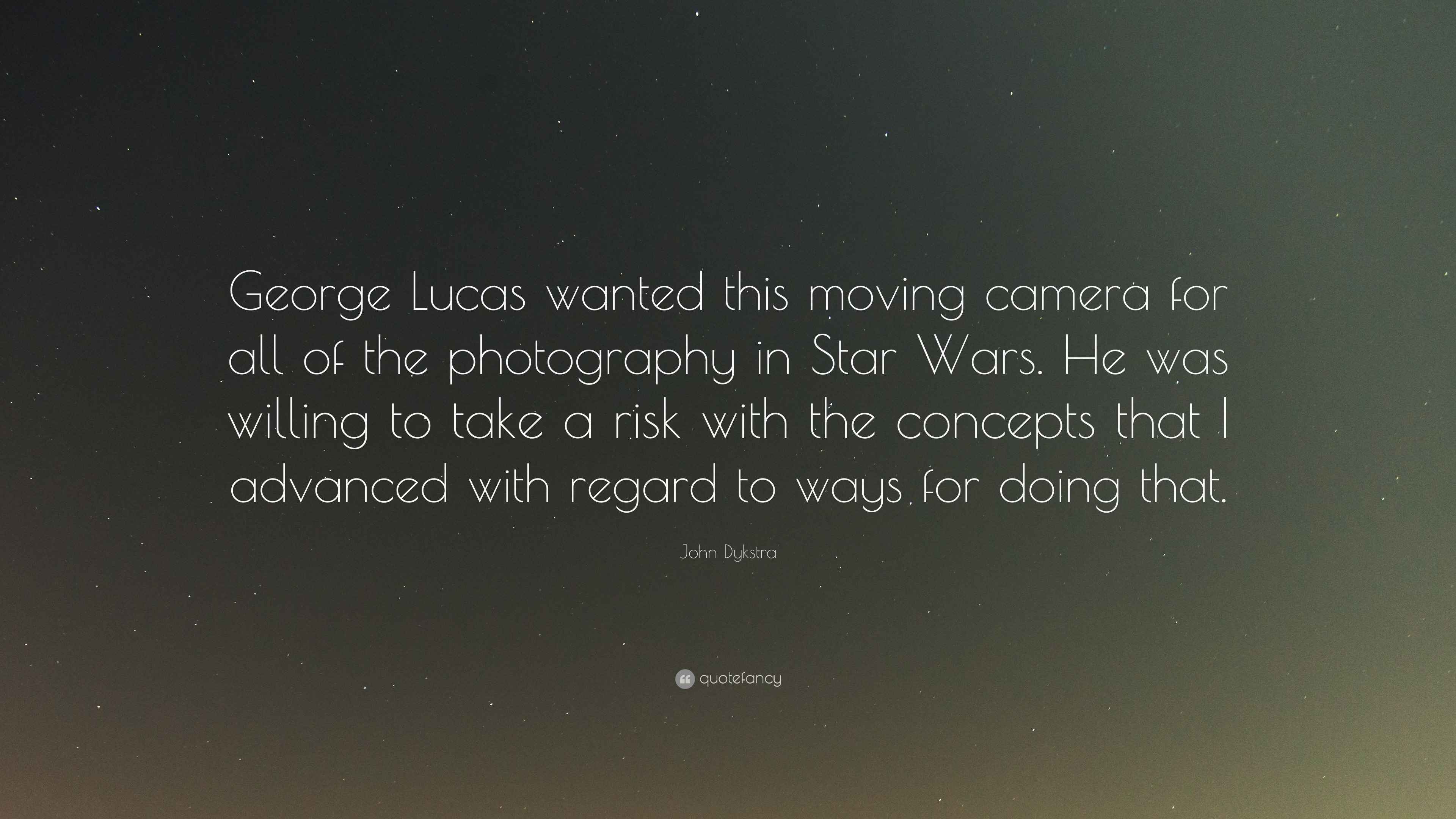 John Dykstra Quote: “George Lucas wanted this moving camera for all of ...