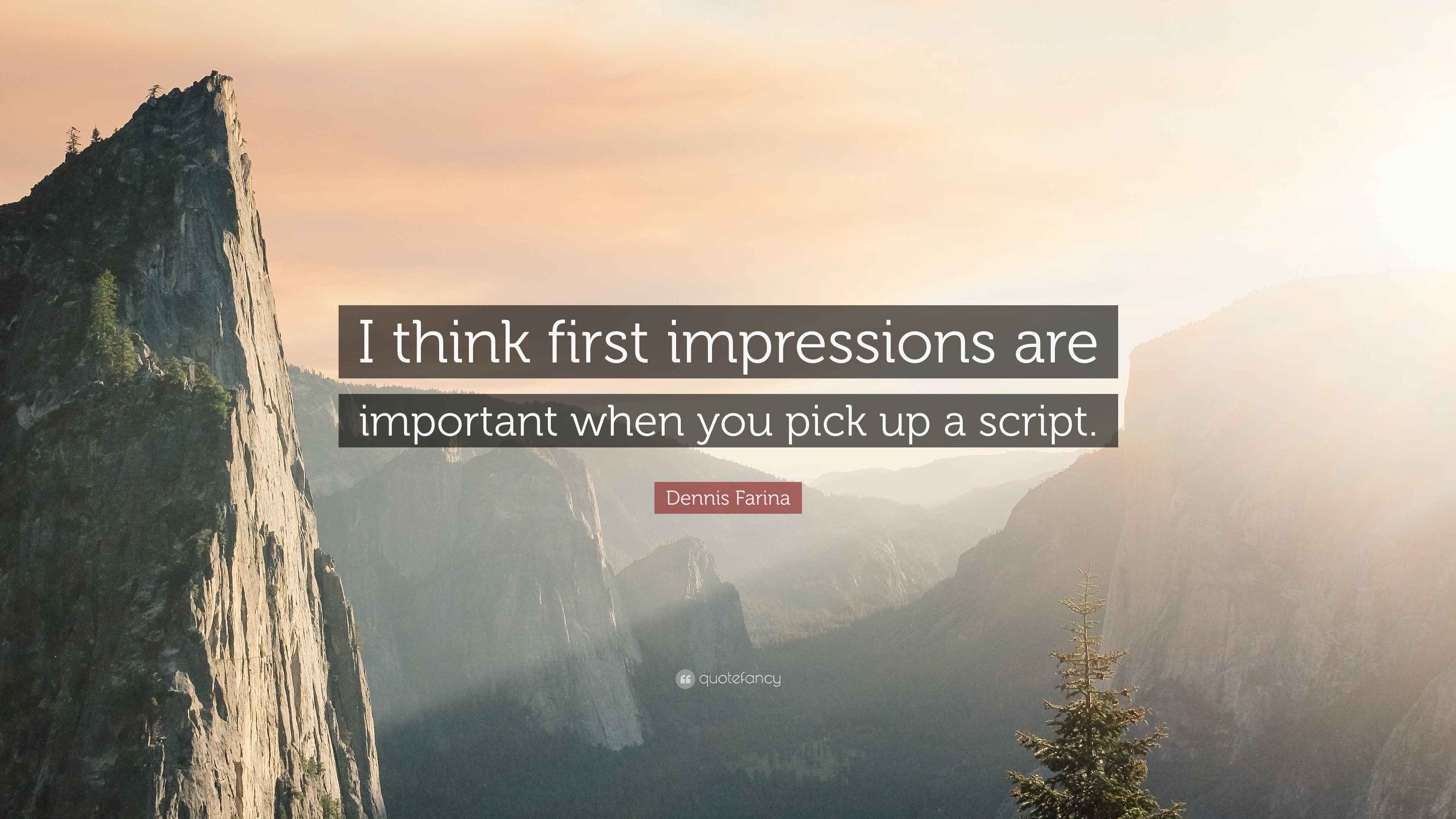 Dennis Farina Quote: “I think first impressions are important when you ...
