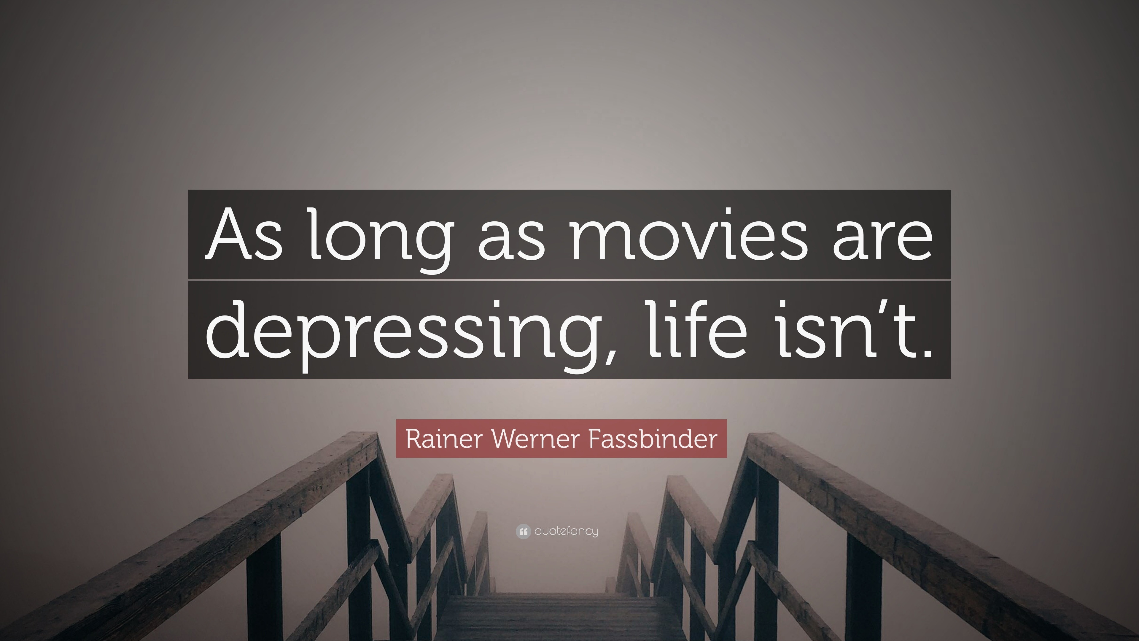 Rainer Werner Fassbinder Quote: “As long as movies are depressing, life ...