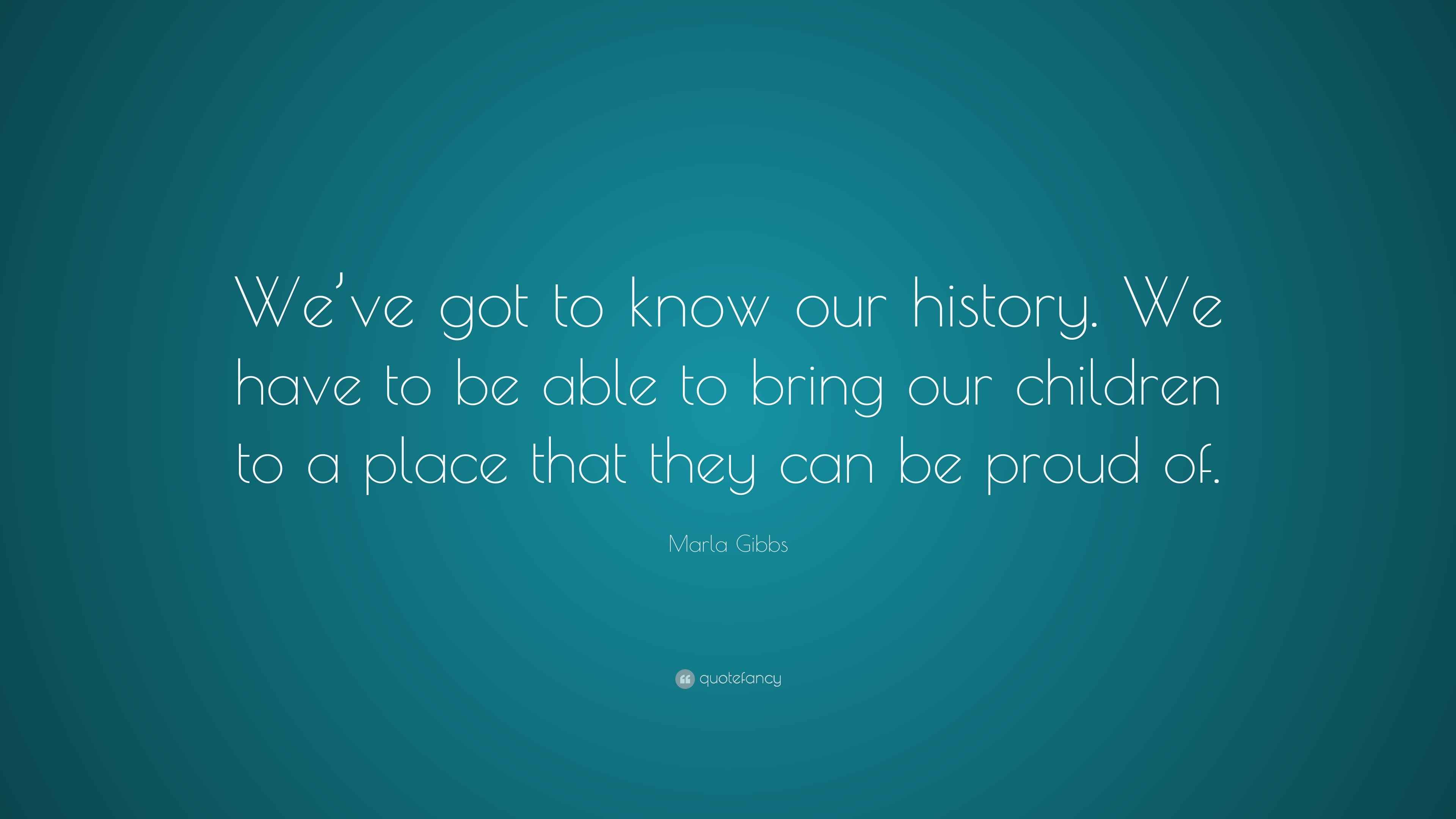 Marla Gibbs Quote: “We’ve got to know our history. We have to be able ...