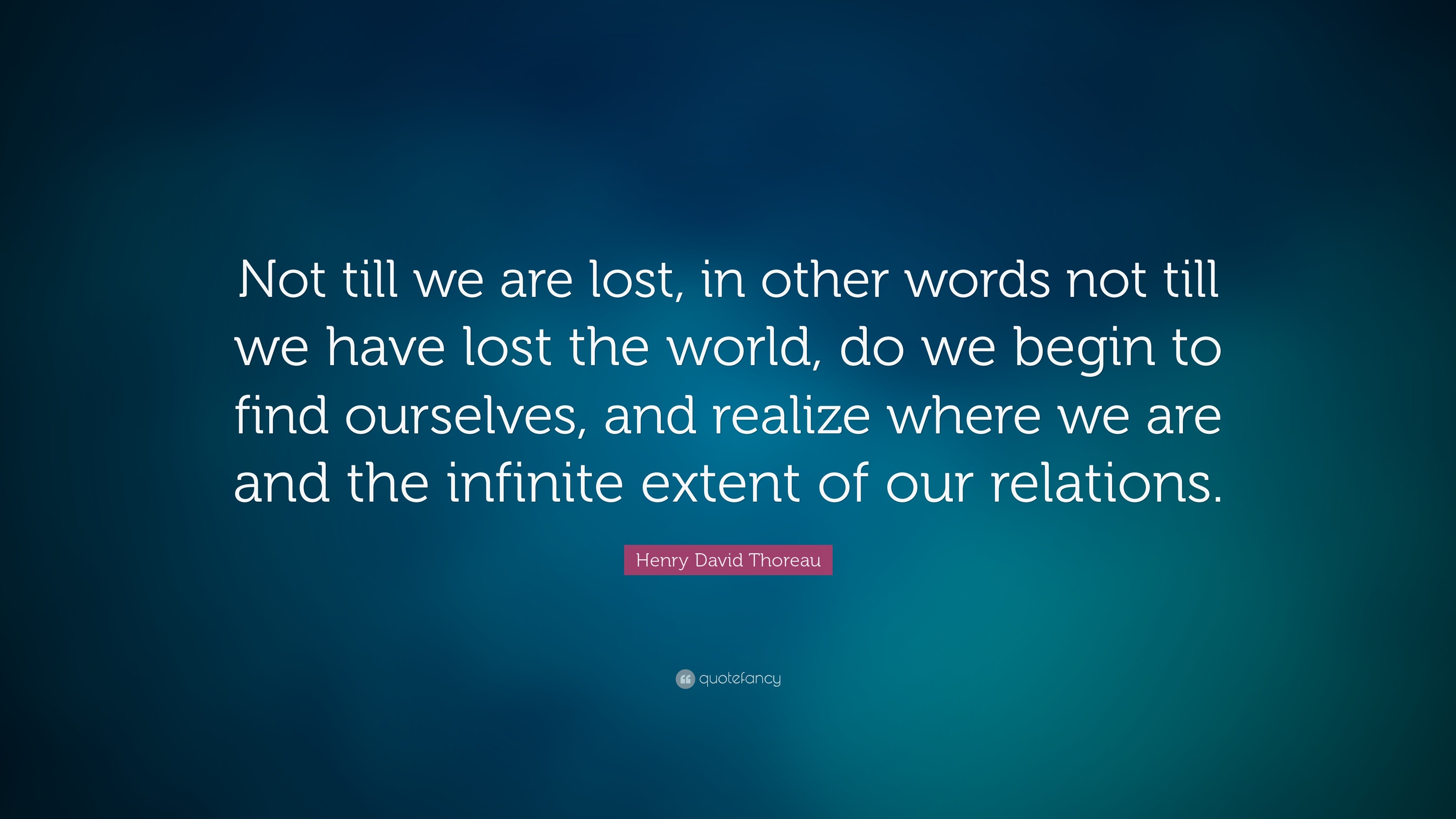 Henry David Thoreau Quote: “Not till we are lost, in other words not ...