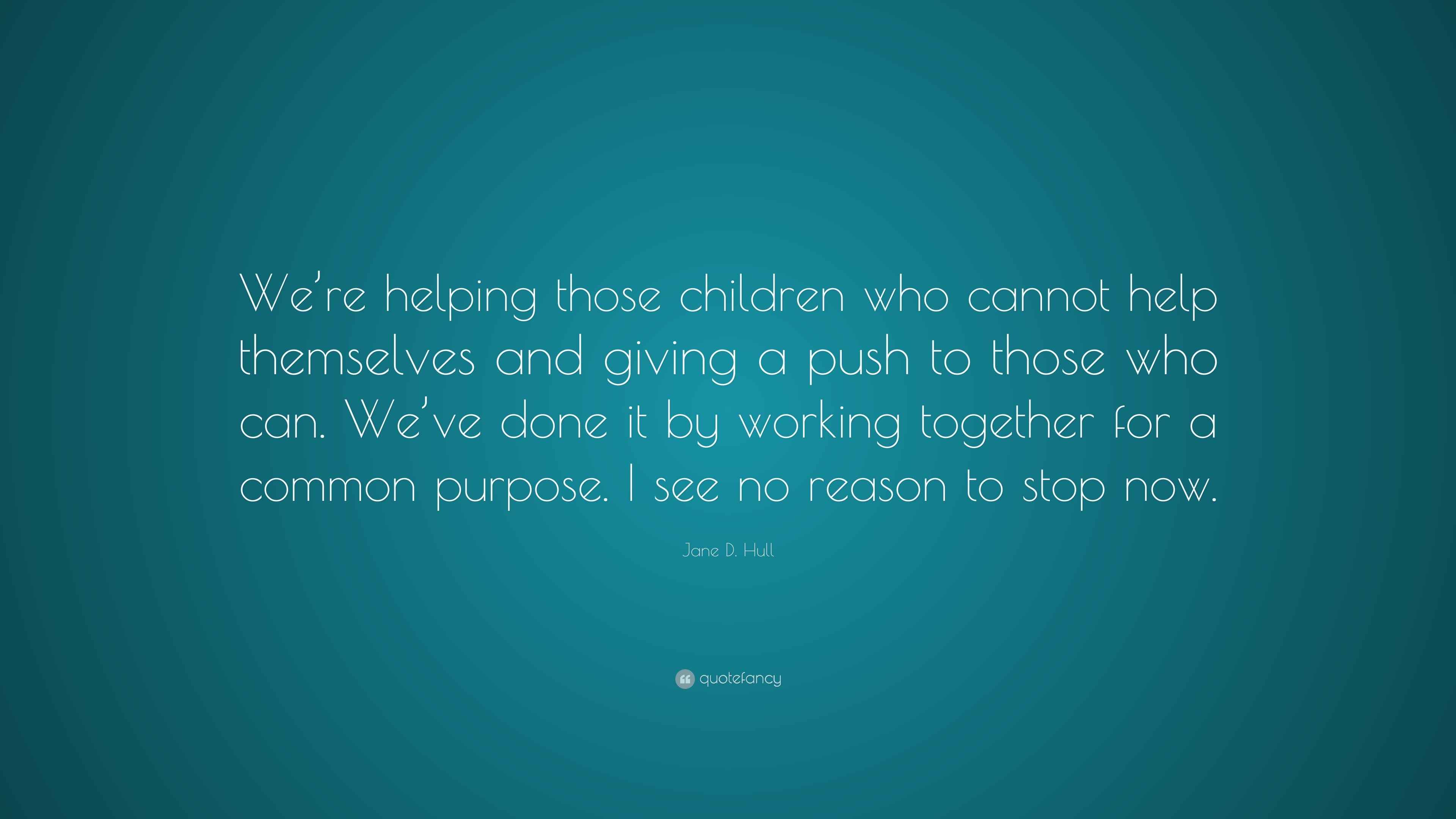 Jane D. Hull Quote: “We’re helping those children who cannot help ...