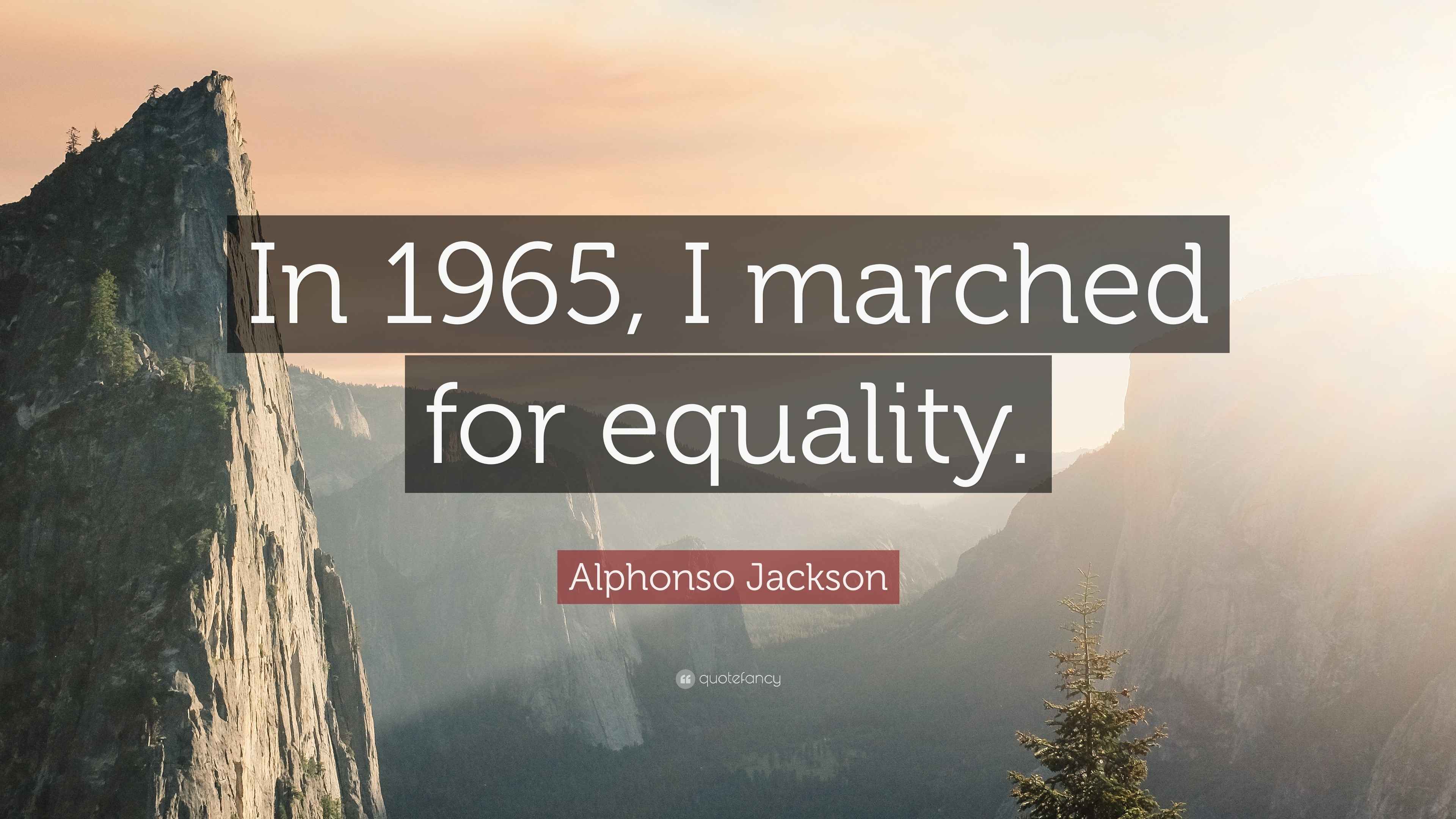 Alphonso Jackson Quote: “In 1965, I marched for equality.”