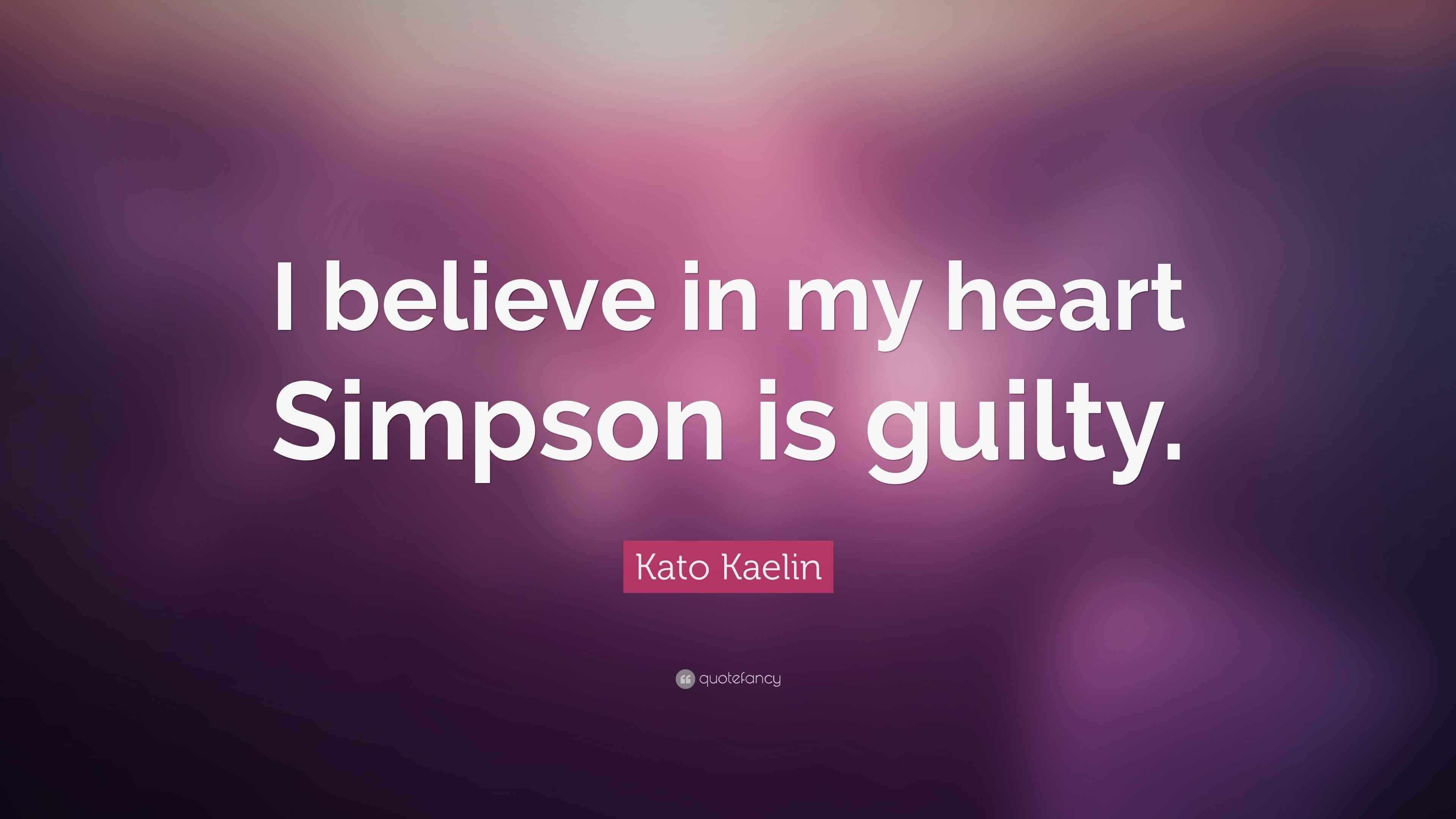 Kato Kaelin Quote: “I believe in my heart Simpson is guilty.”