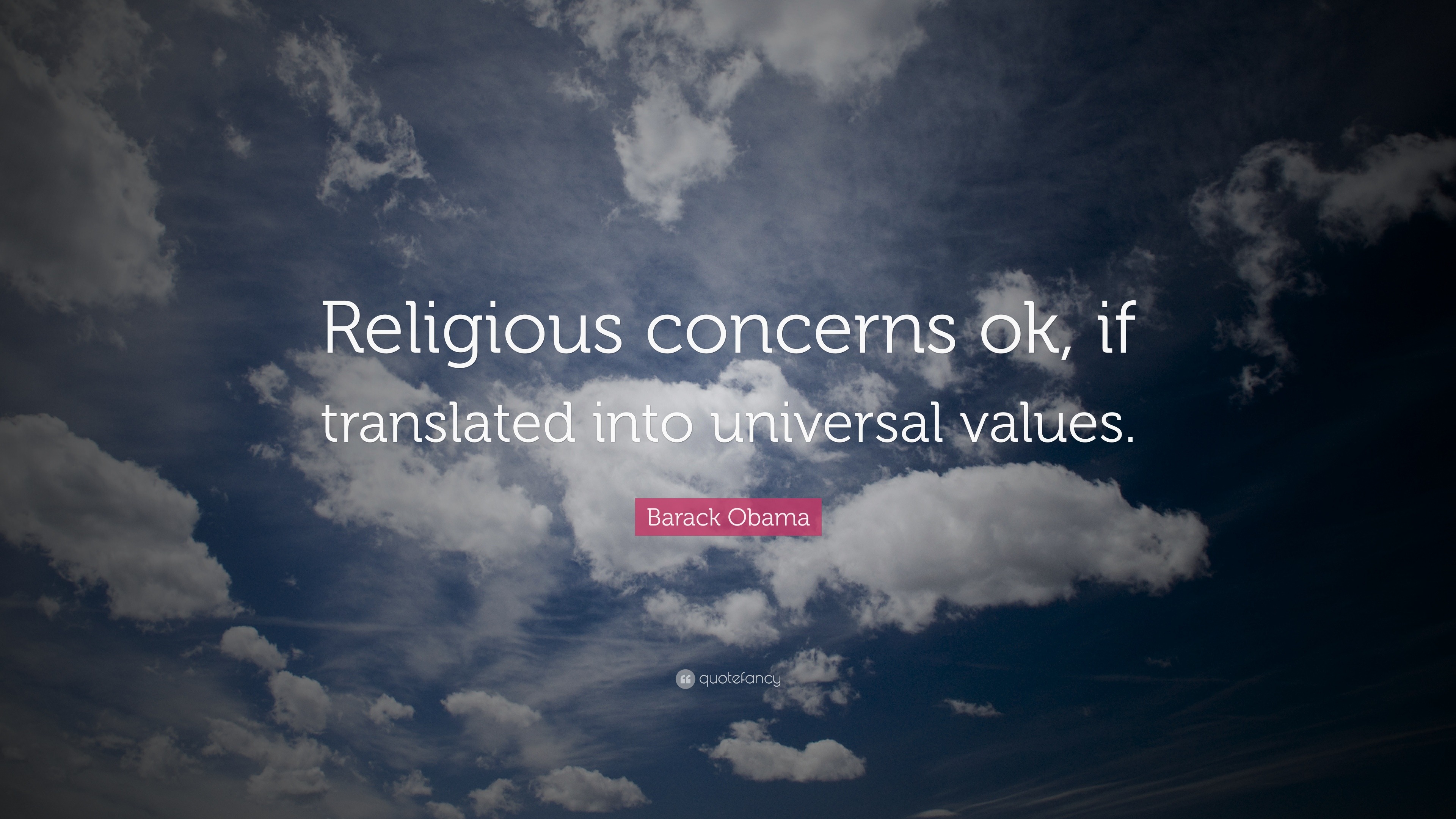 Barack Obama Quote: “Religious concerns ok, if translated into ...