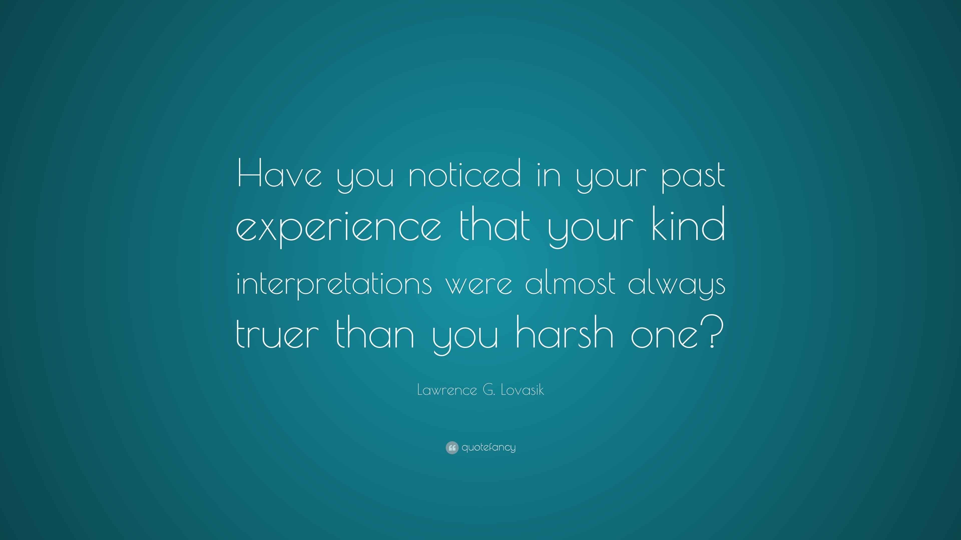 Lawrence G. Lovasik Quote: “Have you noticed in your past experience ...
