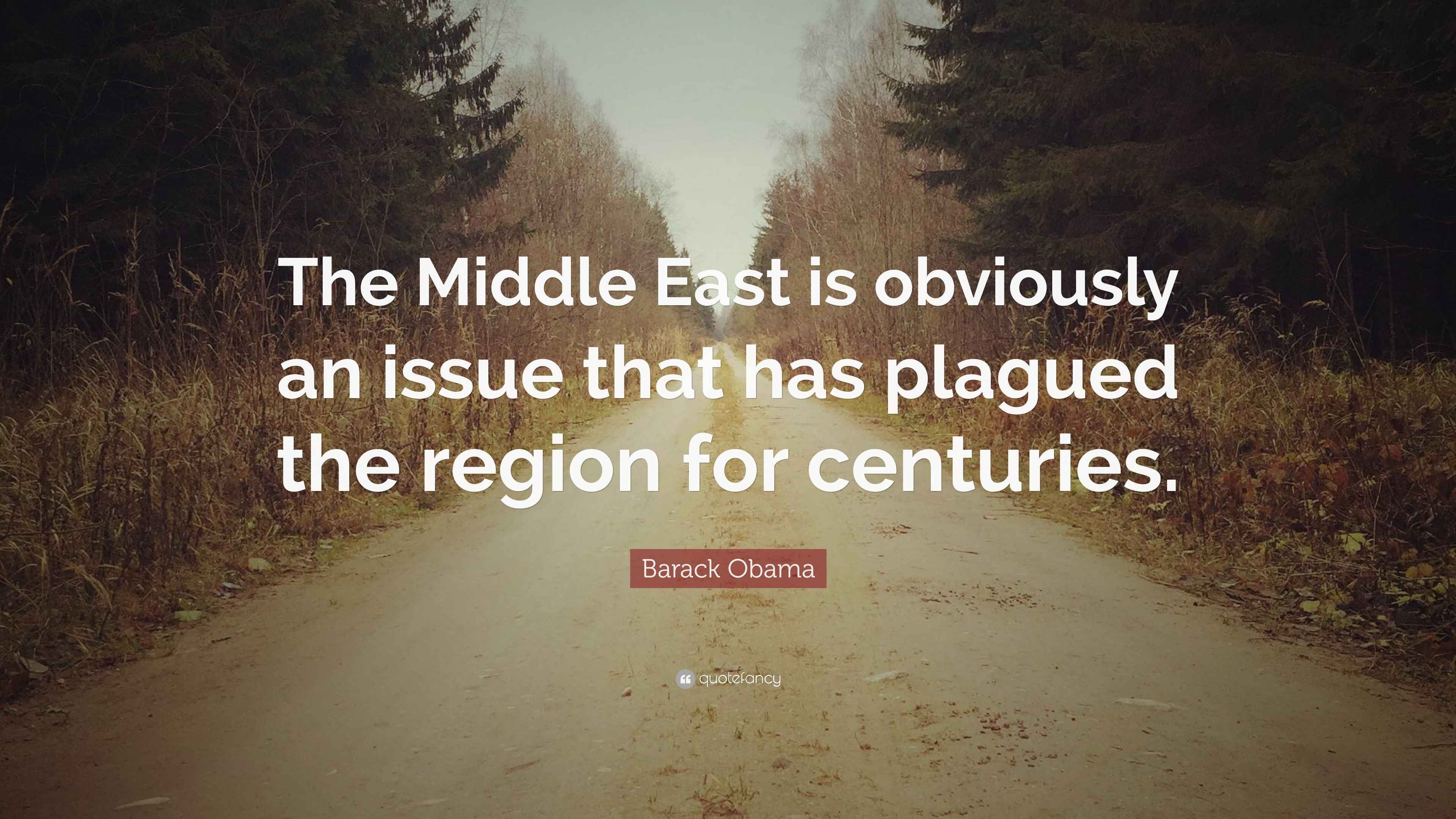 Barack Obama Quote: “The Middle East is obviously an issue that has ...