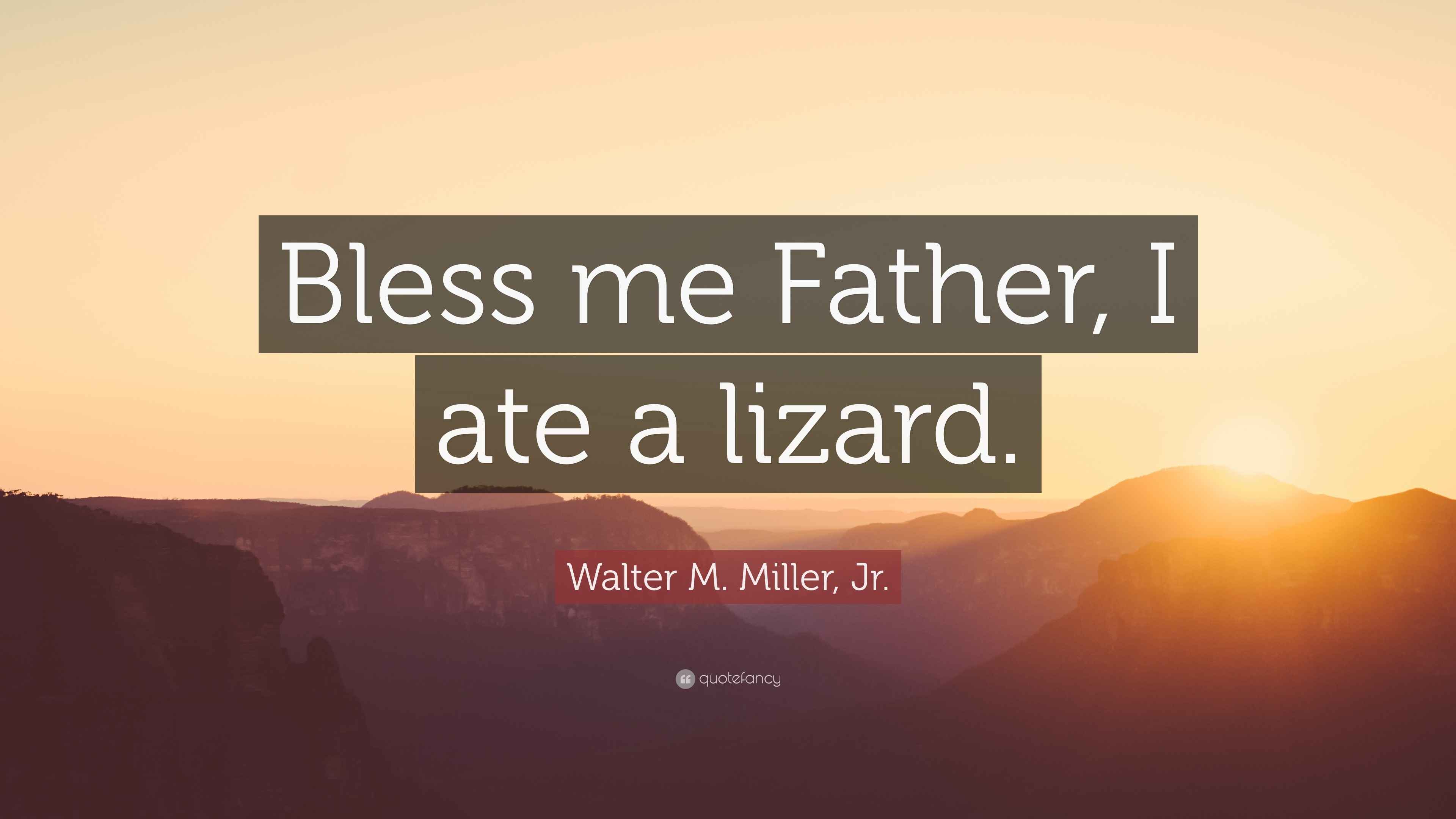 Walter M. Miller, Jr. Quote: “Bless me Father, I ate a lizard.”