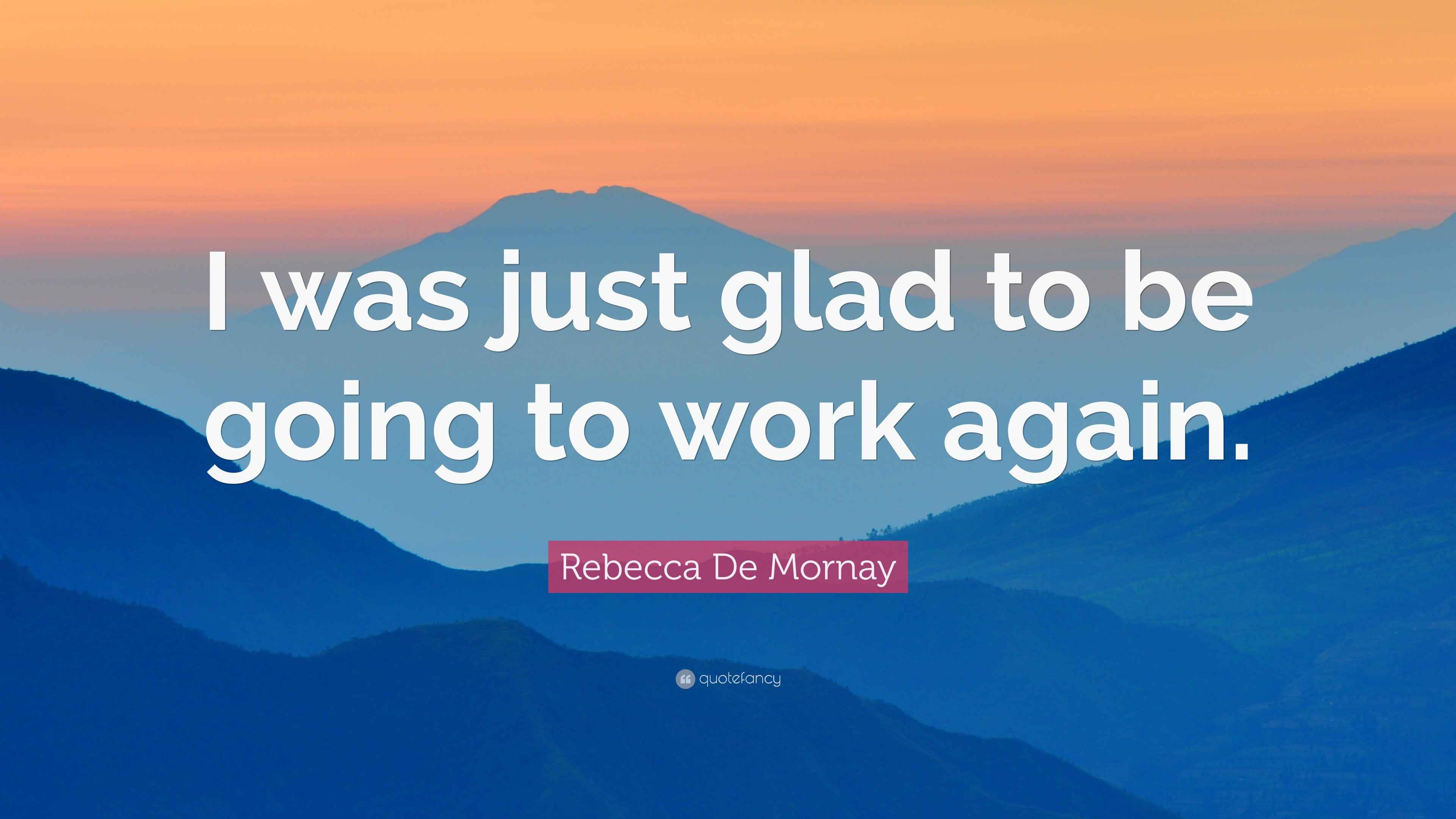 Rebecca De Mornay Quote: “I was just glad to be going to work again.”