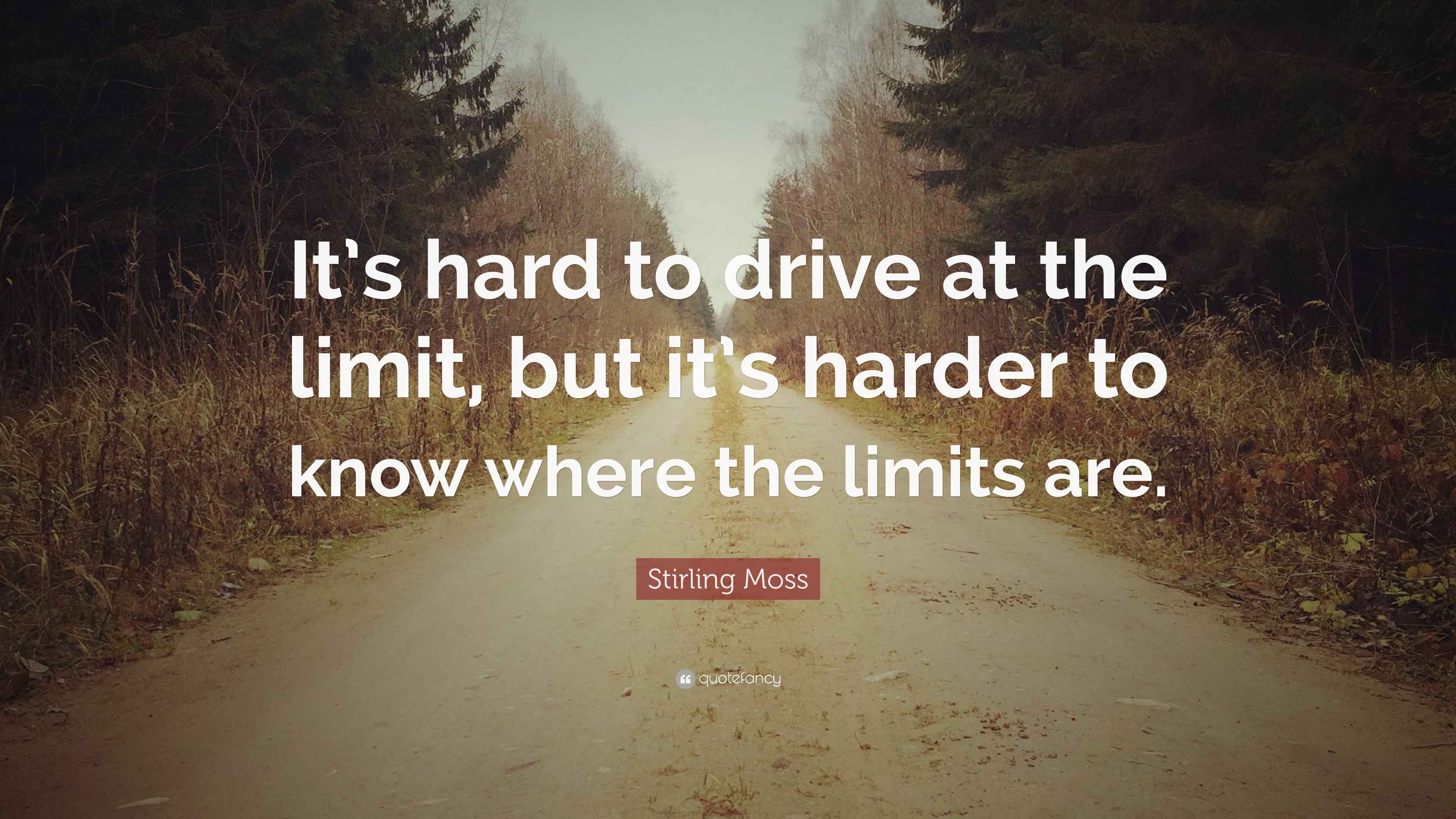 Stirling Moss Quote: “It’s hard to drive at the limit, but it’s harder ...