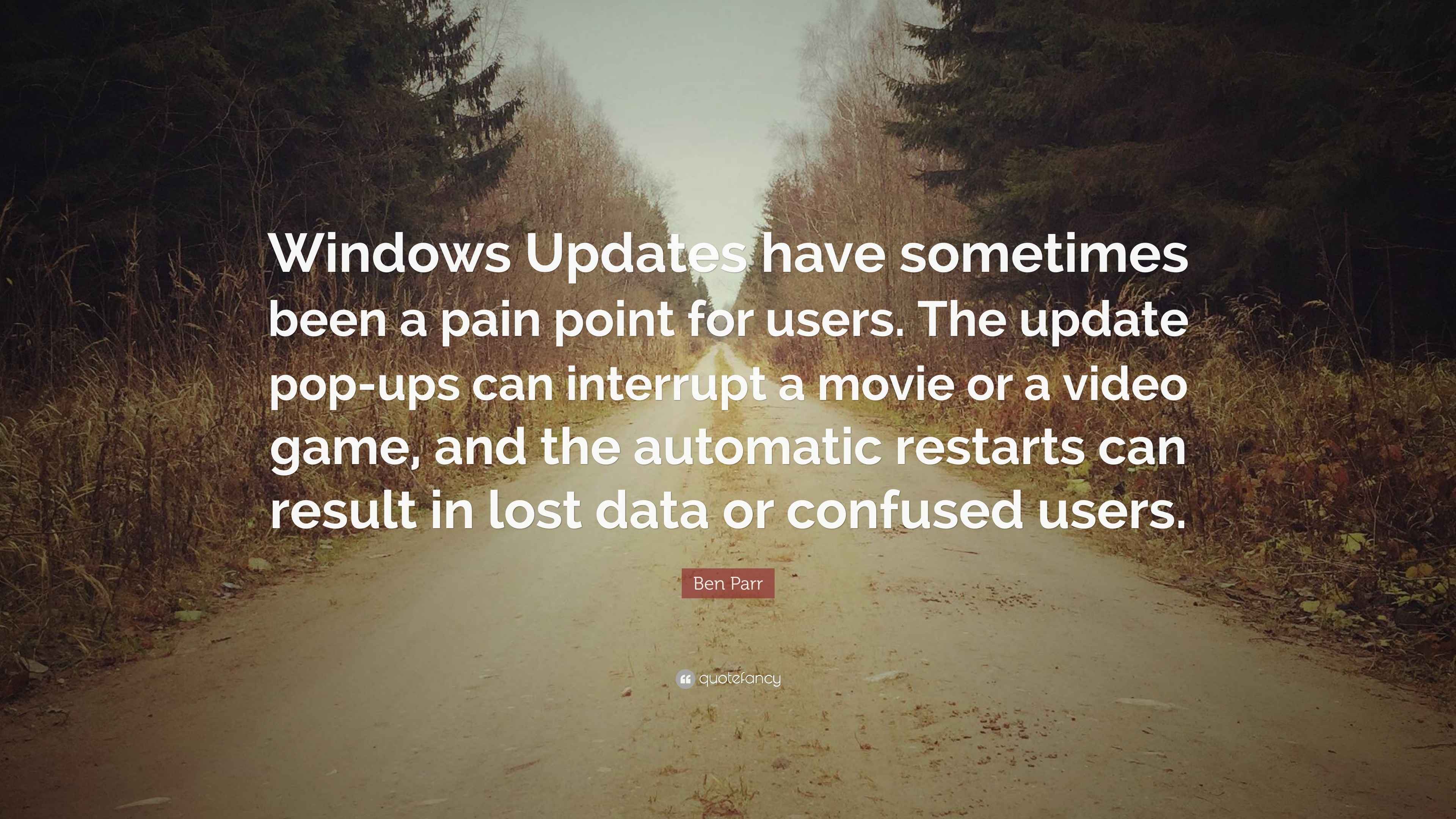 Ben Parr Quote: “Windows Updates have sometimes been a pain point for ...