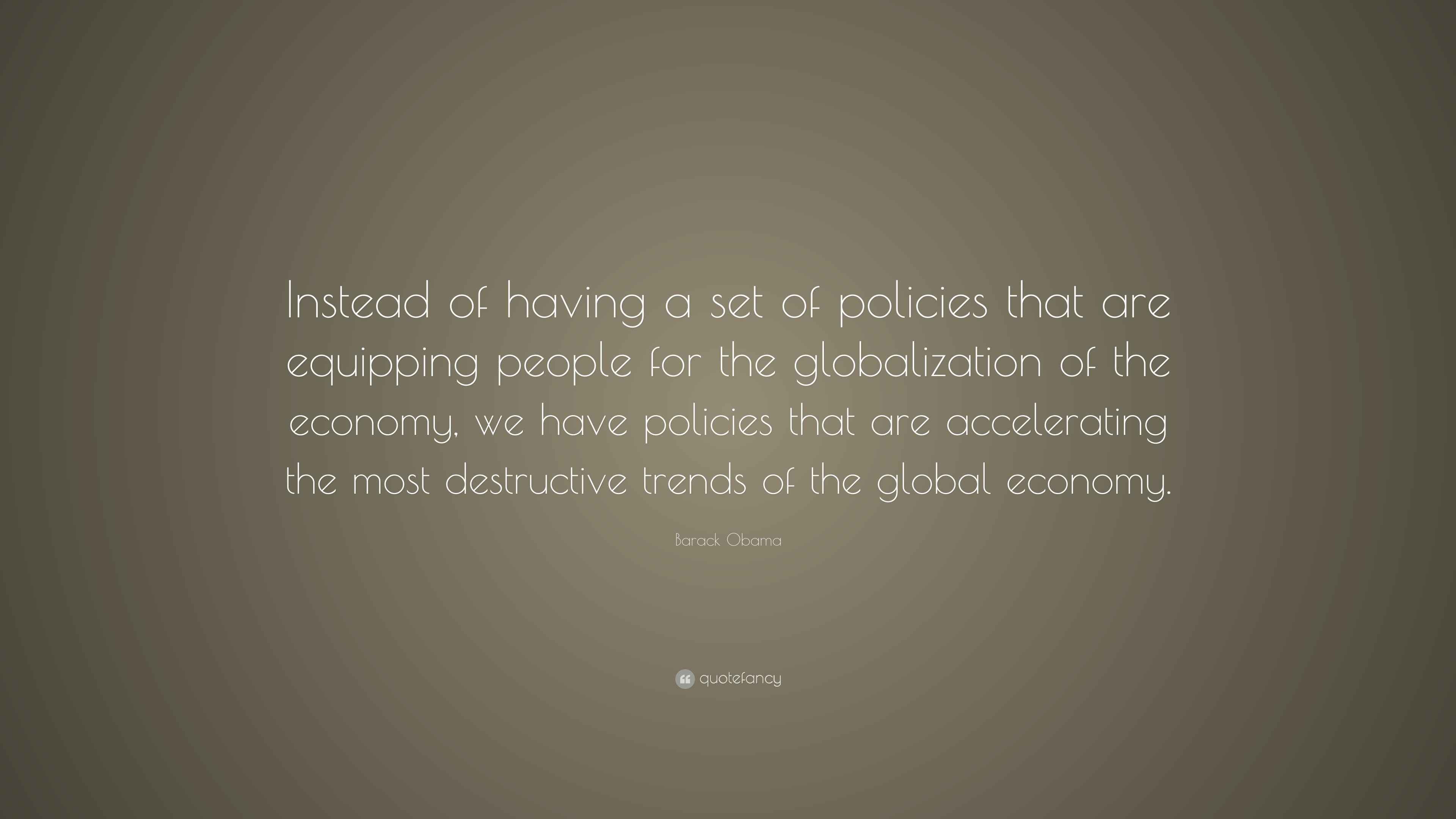 Barack Obama Quote: “Instead of having a set of policies that are ...
