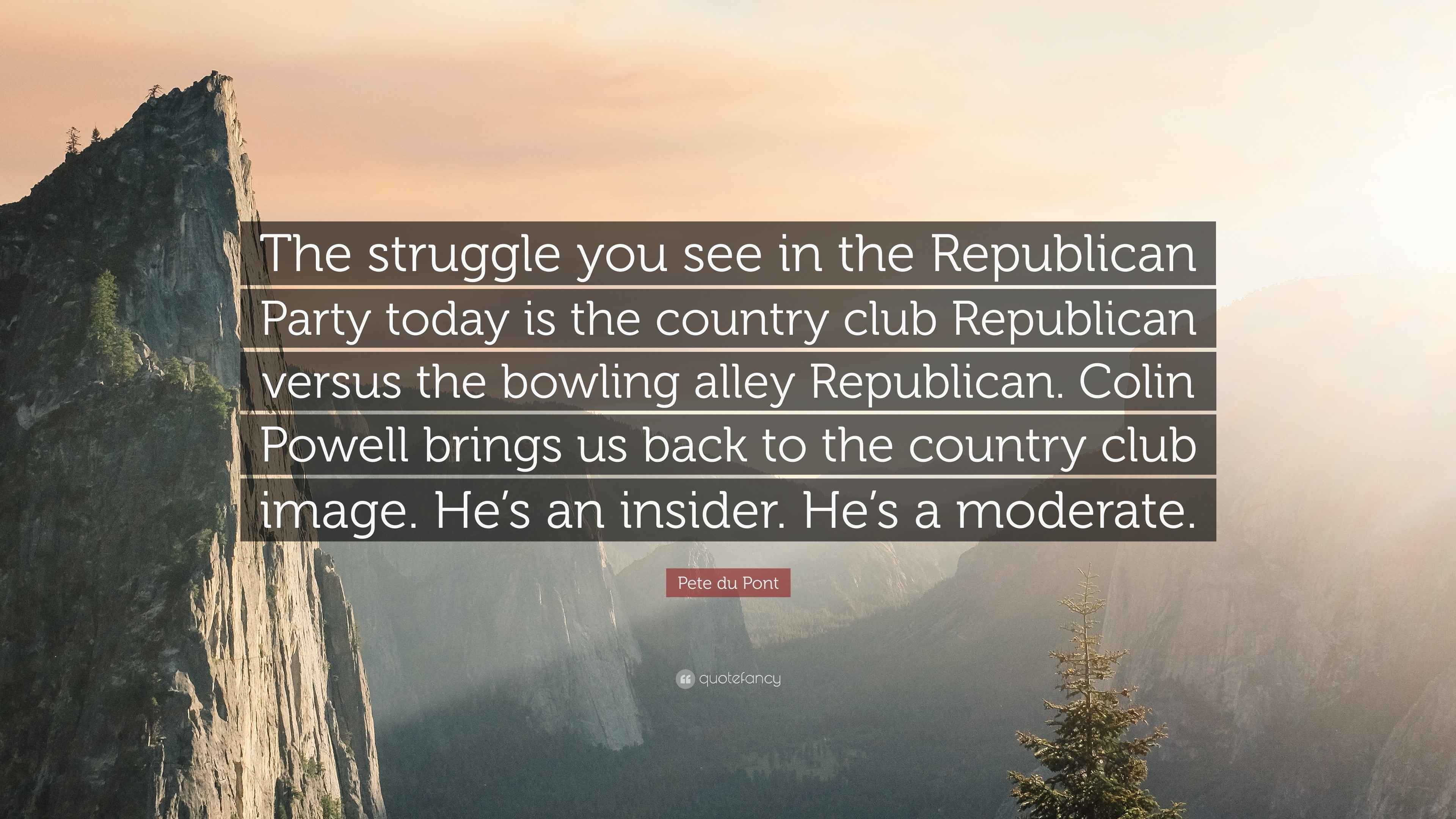 Pete du Pont Quote: “The struggle you see in the Republican Party today ...