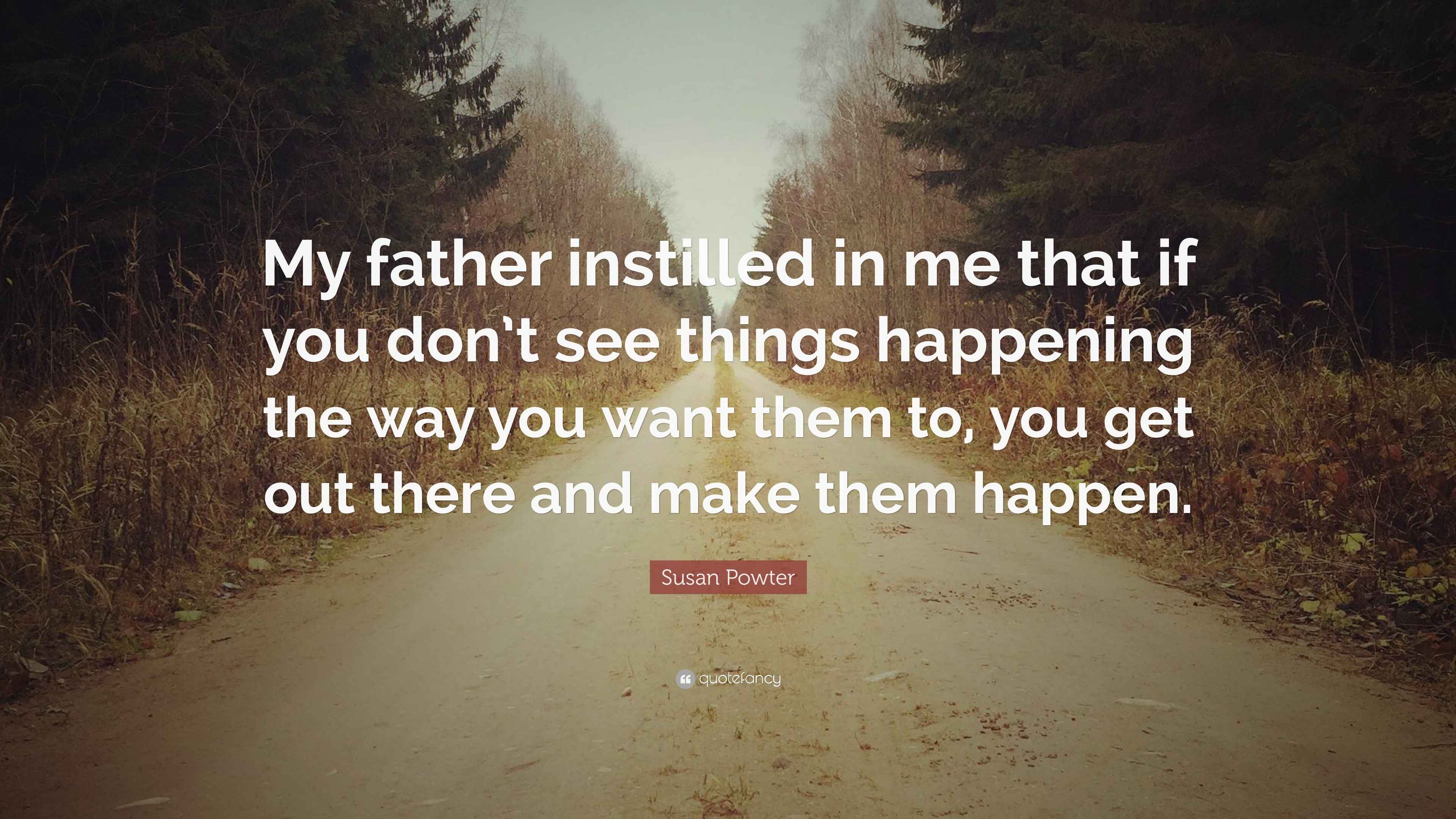 Susan Powter Quote: “My father instilled in me that if you don’t see ...