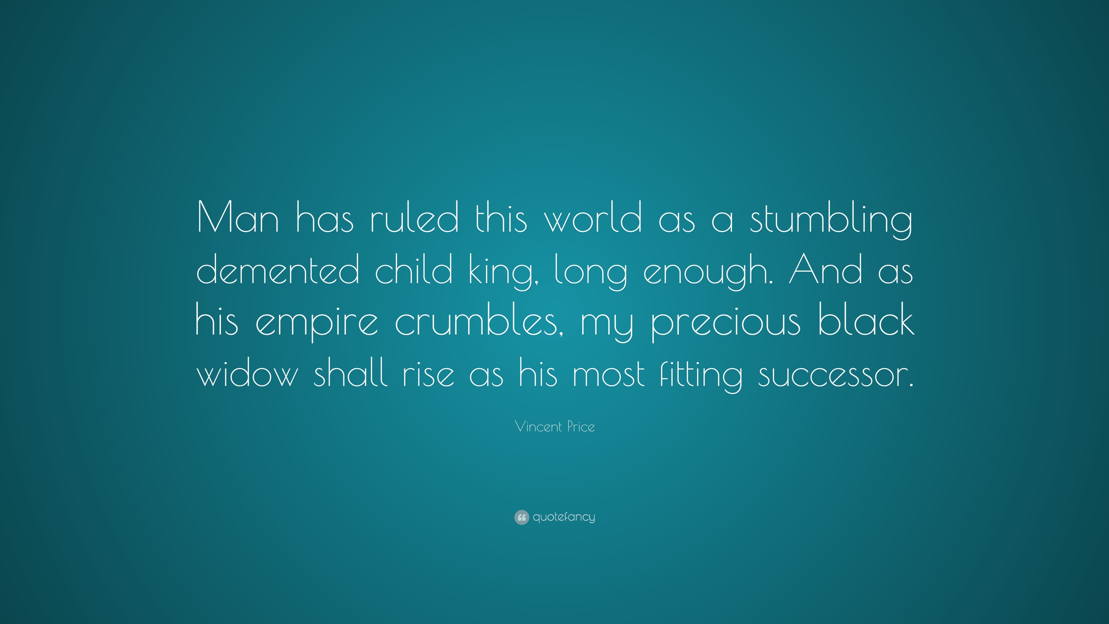 Vincent Price Quote: “Man has ruled this world as a stumbling demented ...