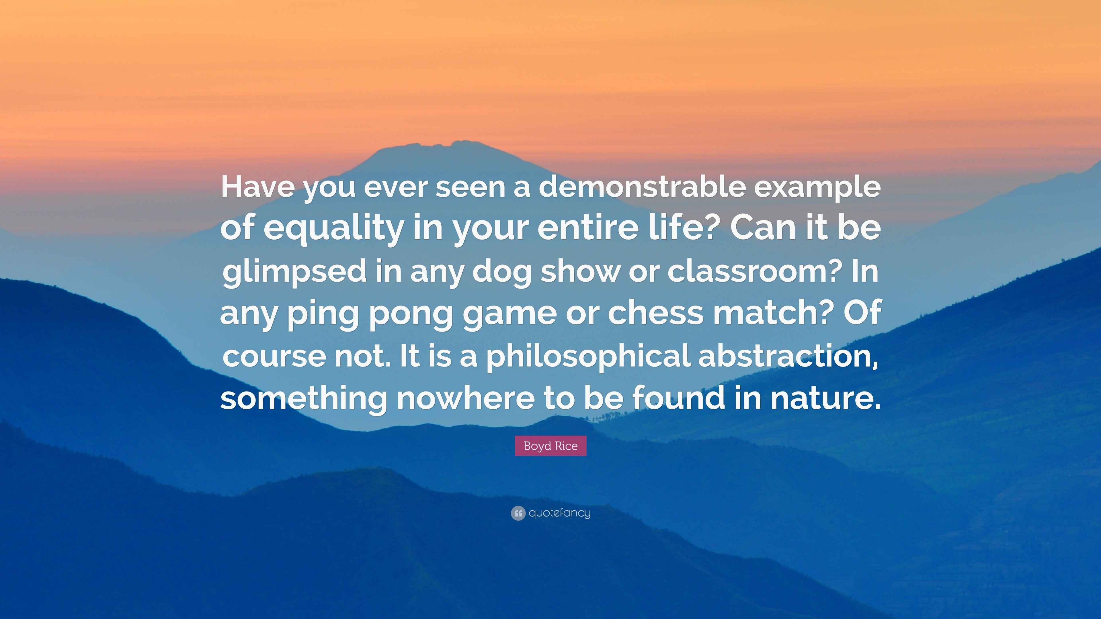Boyd Rice Quote: “Have you ever seen a demonstrable example of equality ...