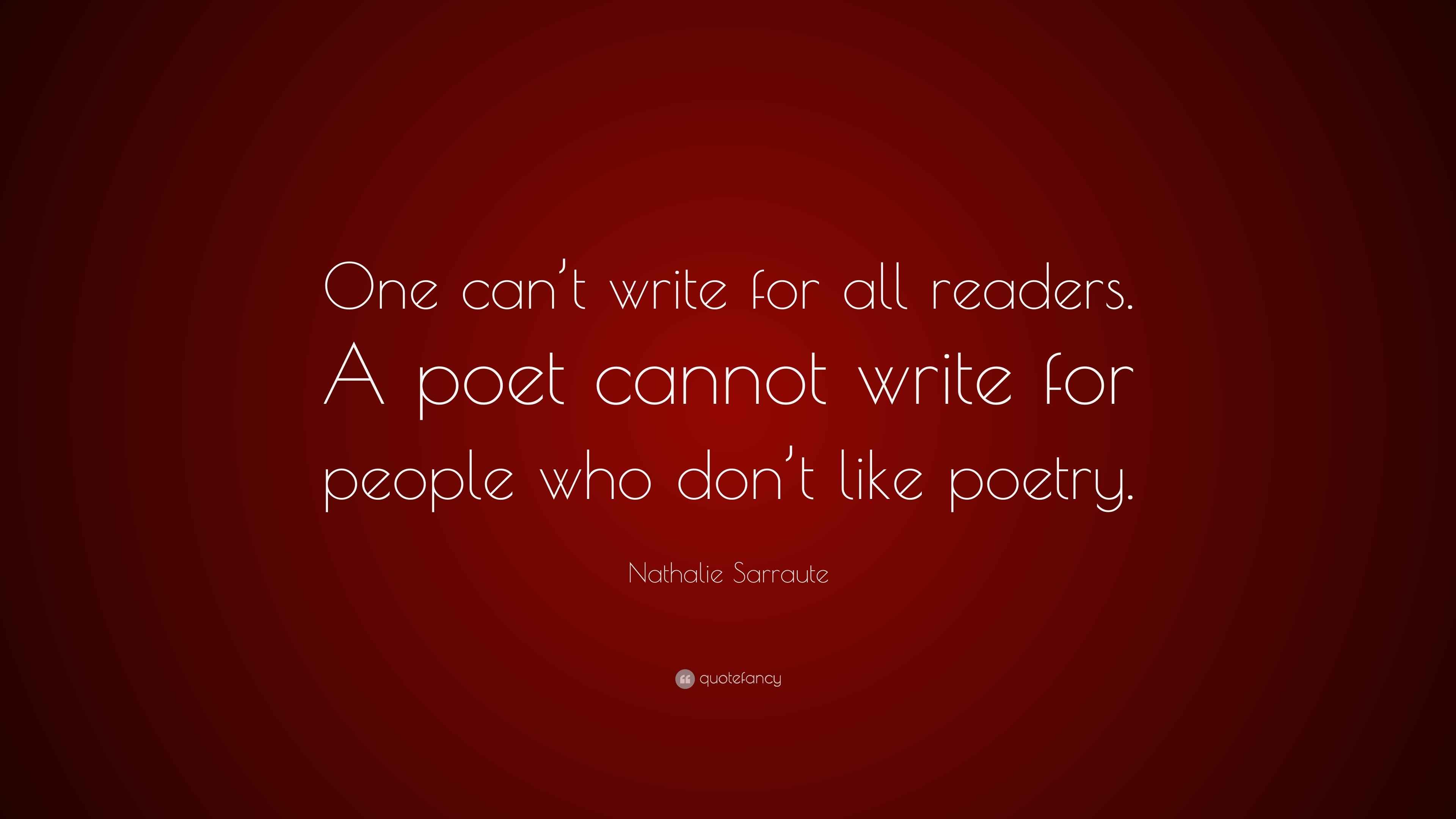 Nathalie Sarraute Quote: “One can’t write for all readers. A poet ...