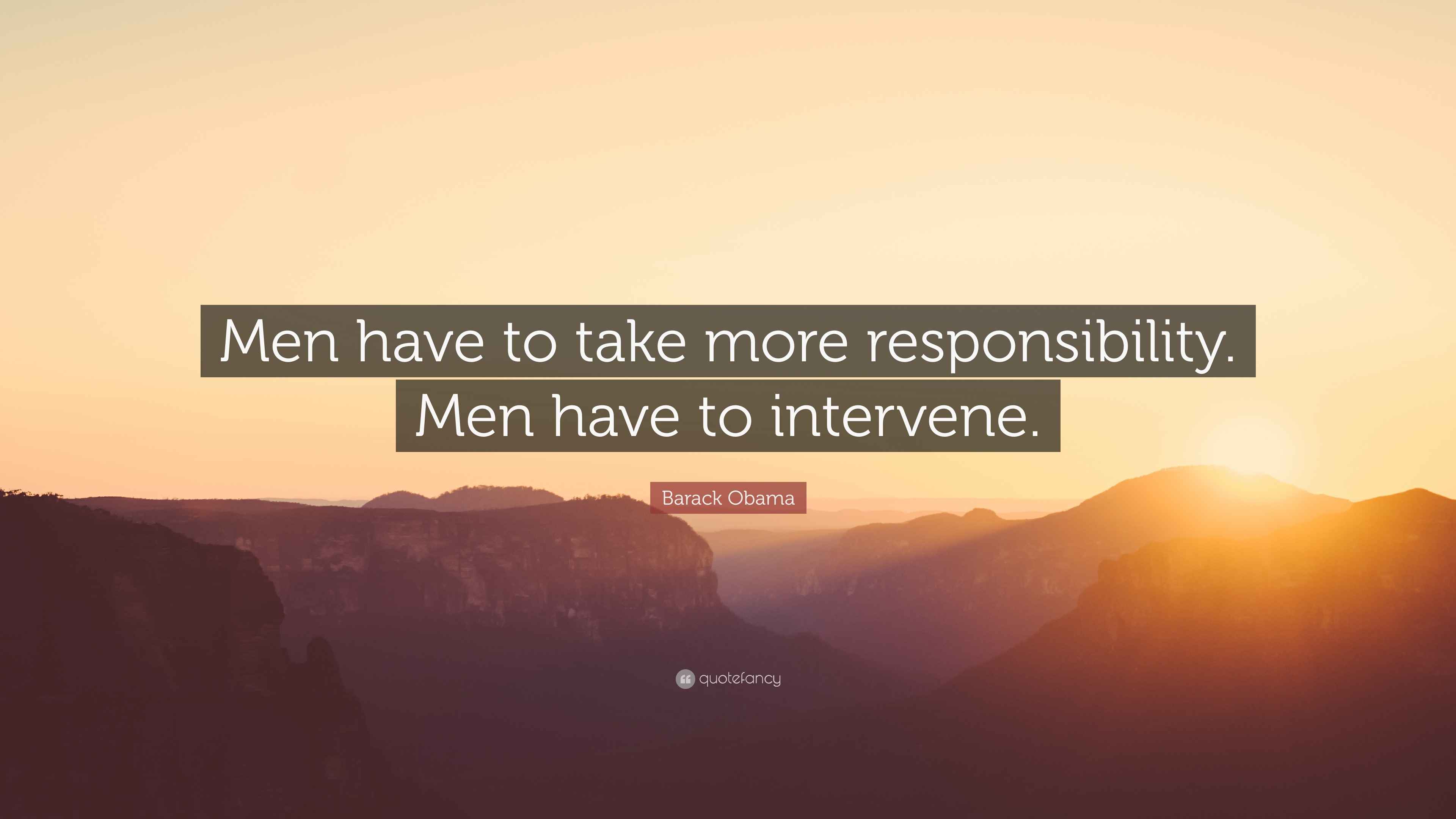Barack Obama Quote: “Men have to take more responsibility. Men have to ...