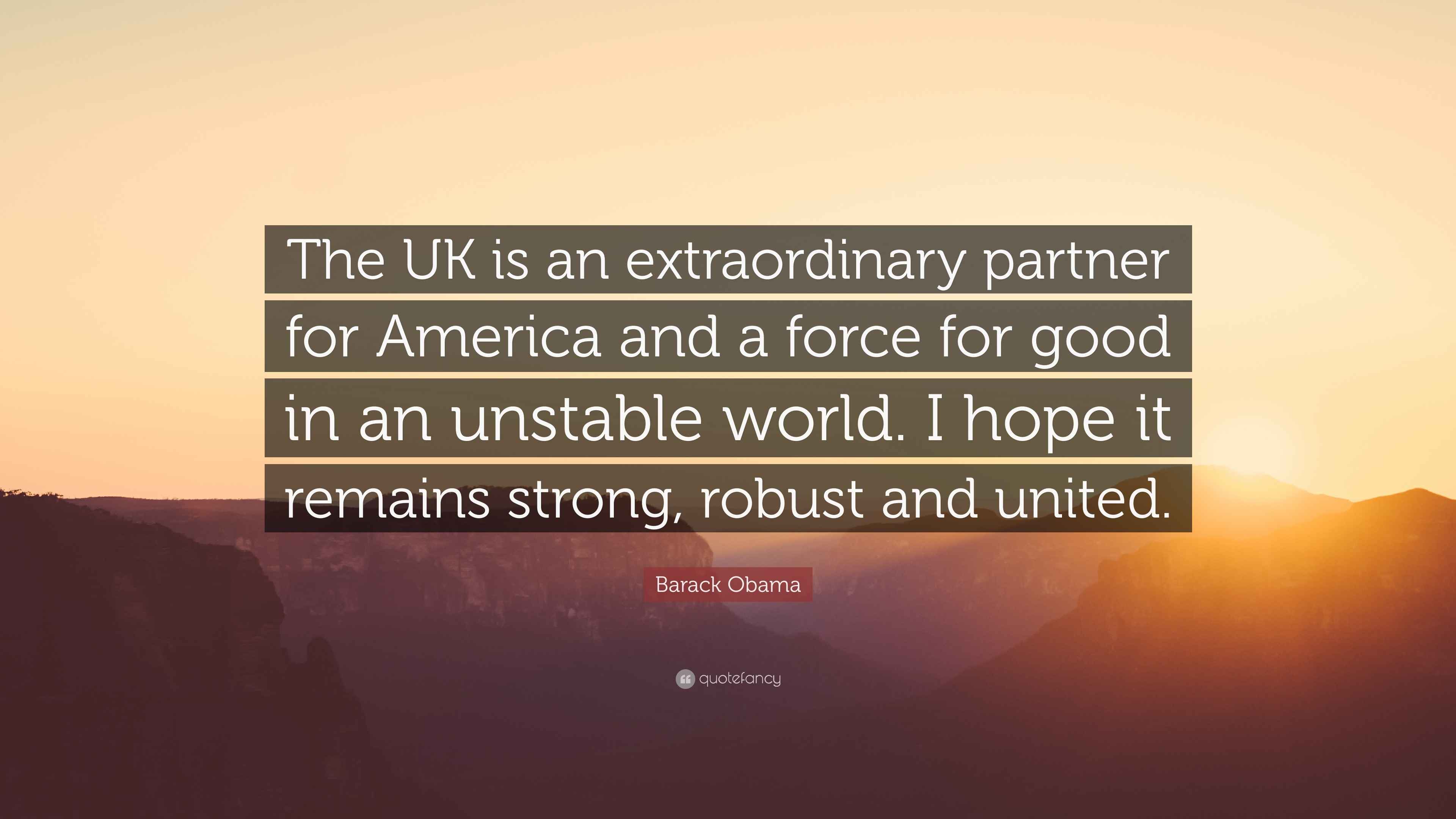 Barack Obama Quote: “The UK is an extraordinary partner for America and ...