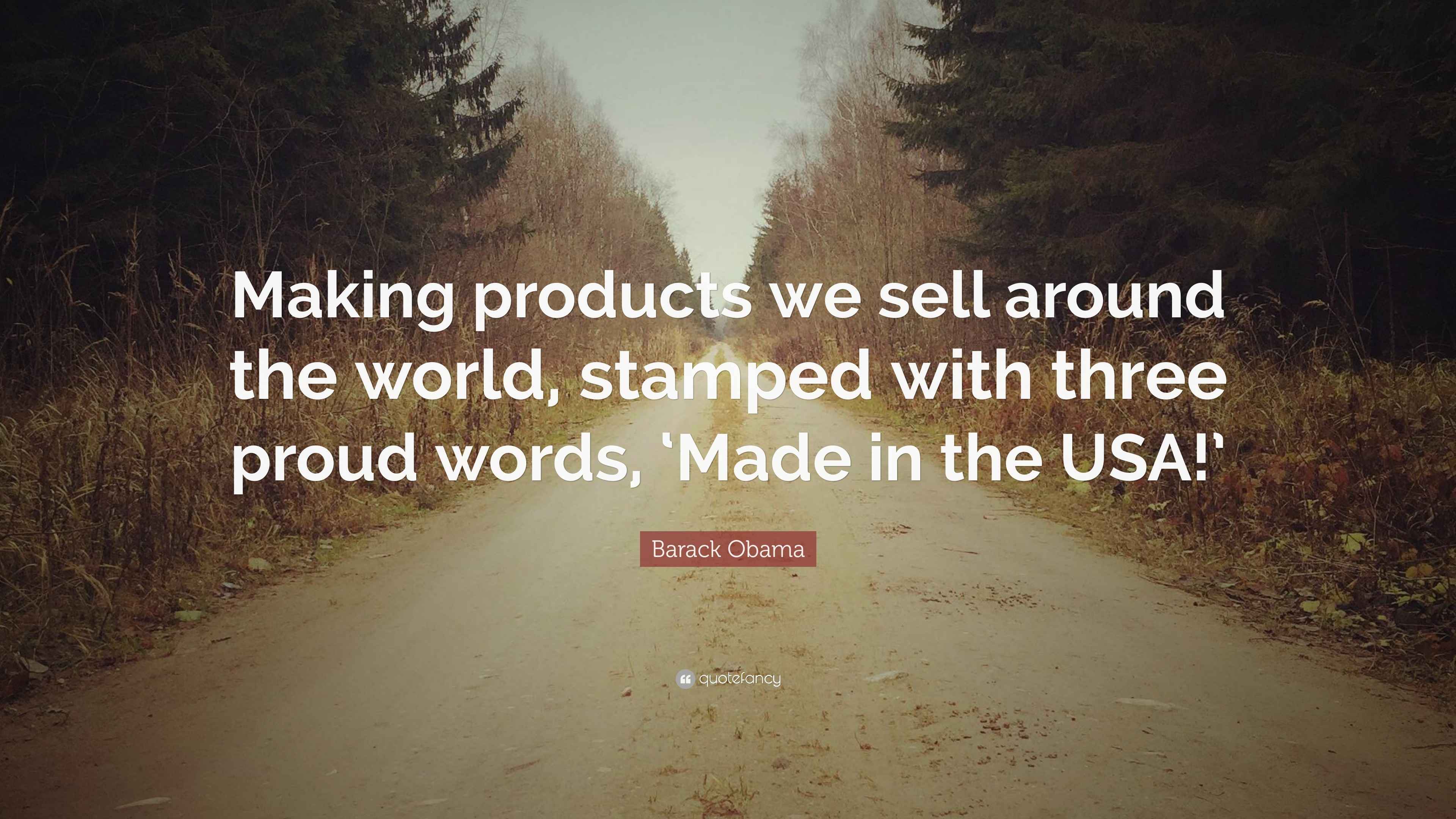 Barack Obama Quote: “Making products we sell around the world, stamped ...