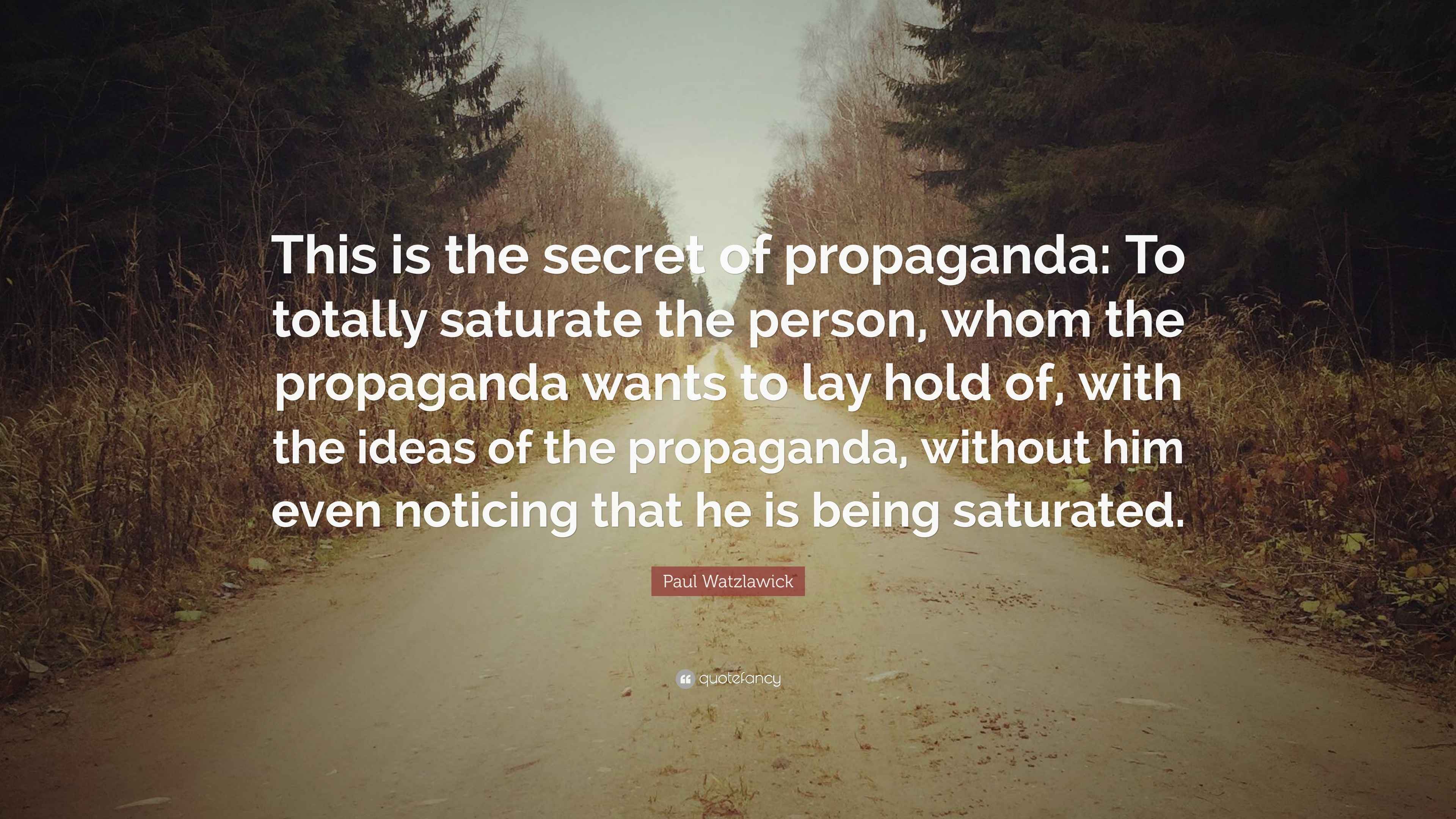 Paul Watzlawick Quote: “This is the secret of propaganda: To totally ...