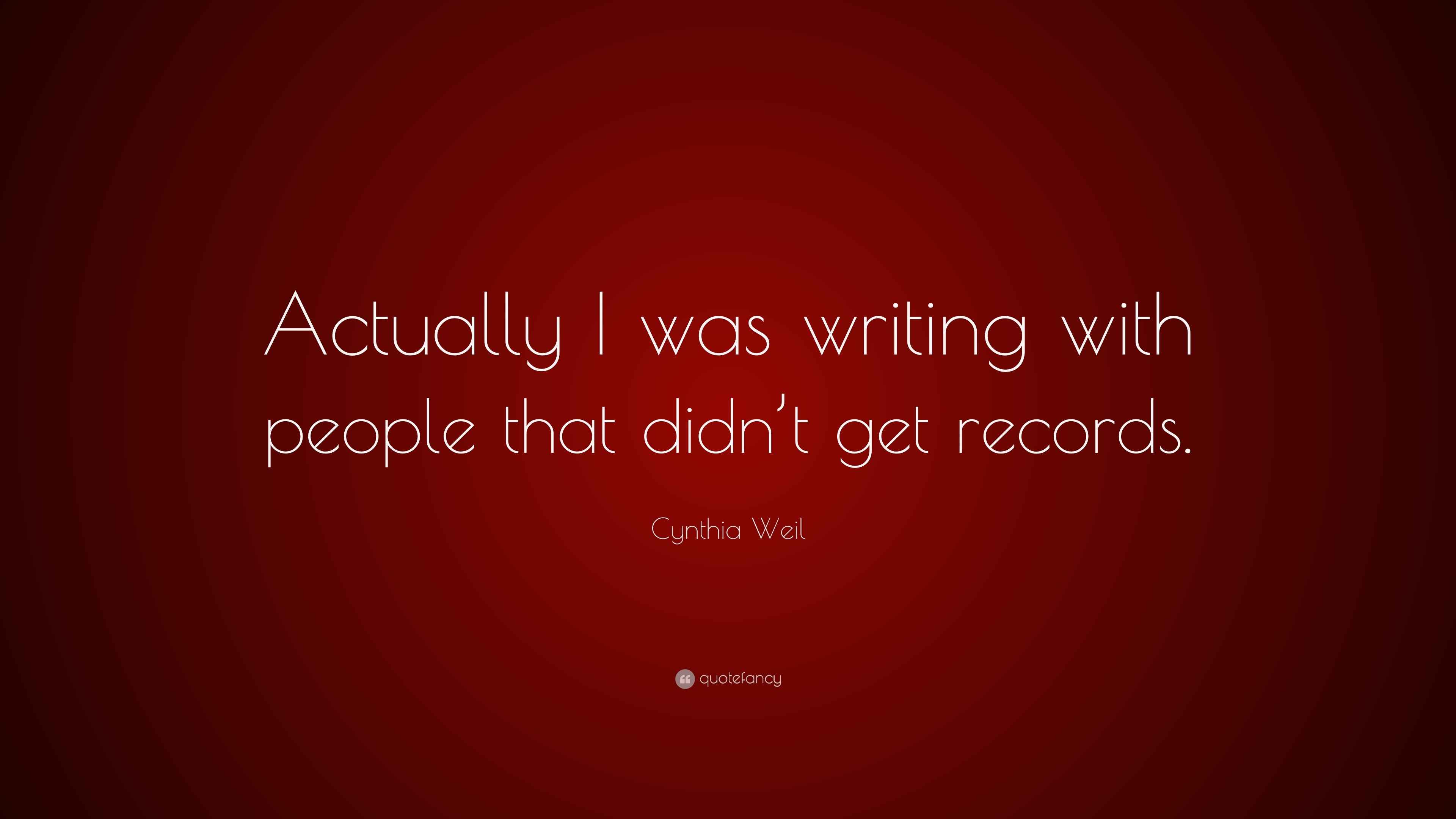 Cynthia Weil Quote: “Actually I was writing with people that didn’t get ...
