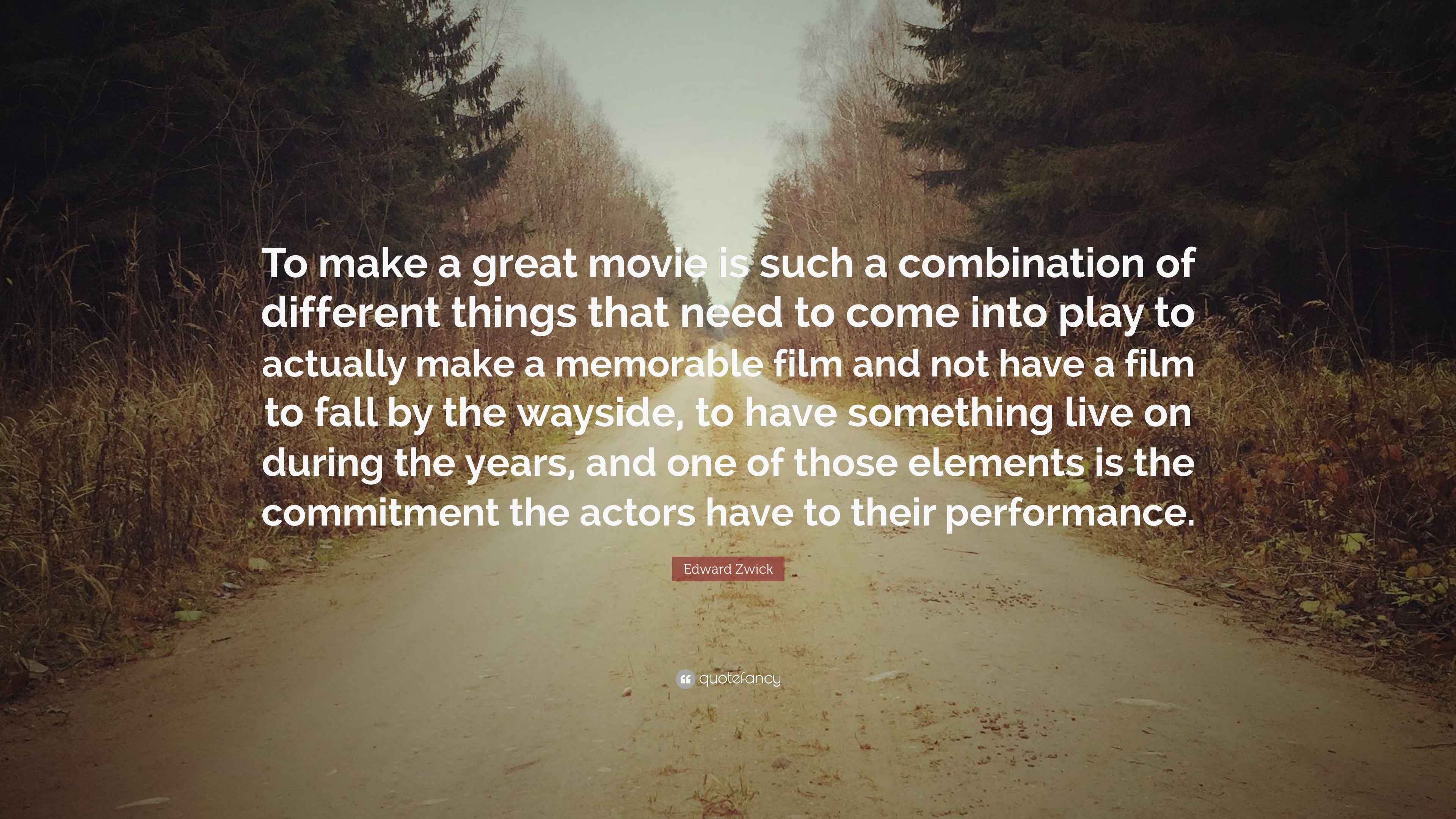 Edward Zwick Quote: “To make a great movie is such a combination of ...