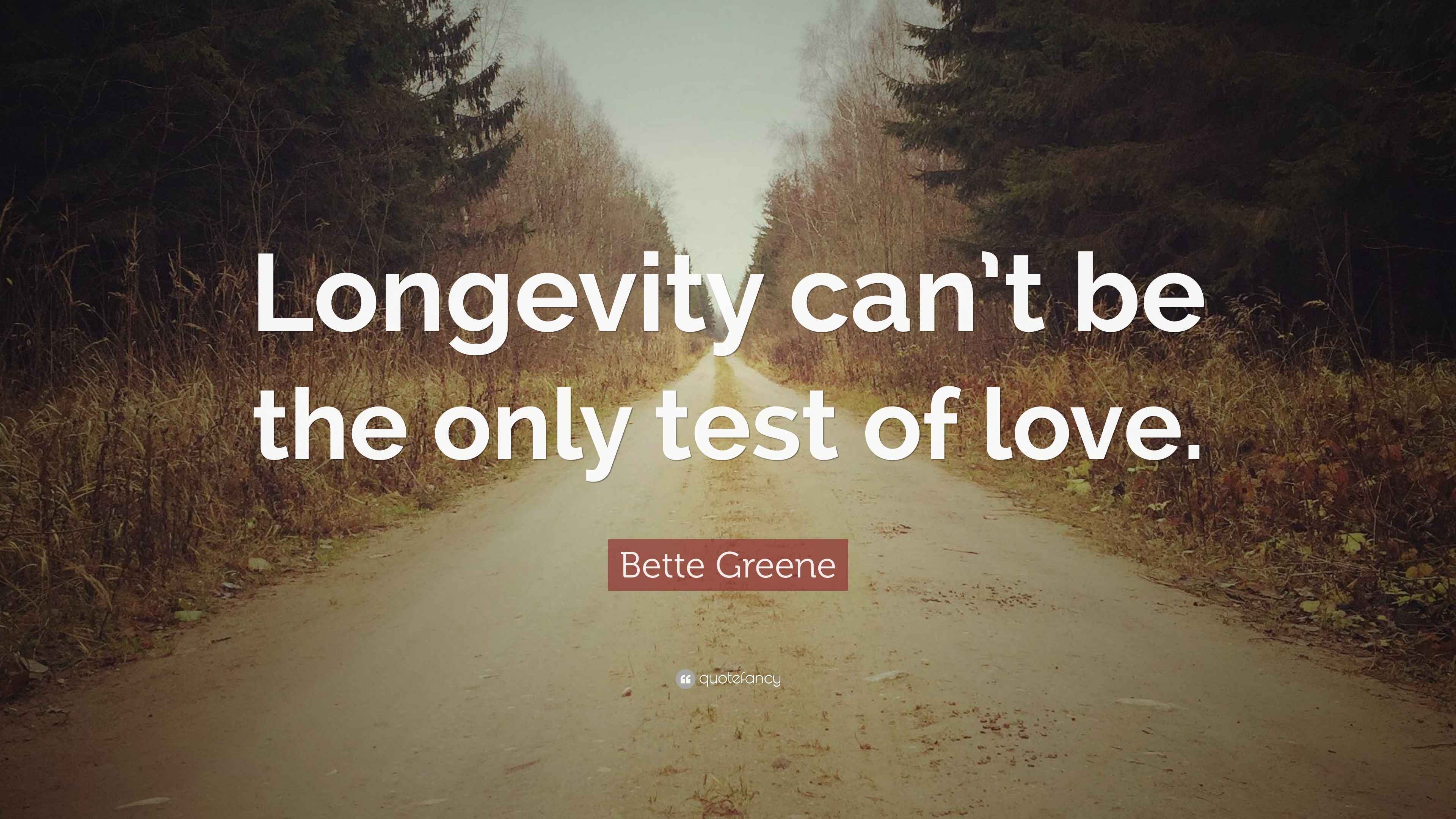 Bette Greene Quote: “Longevity can’t be the only test of love.”