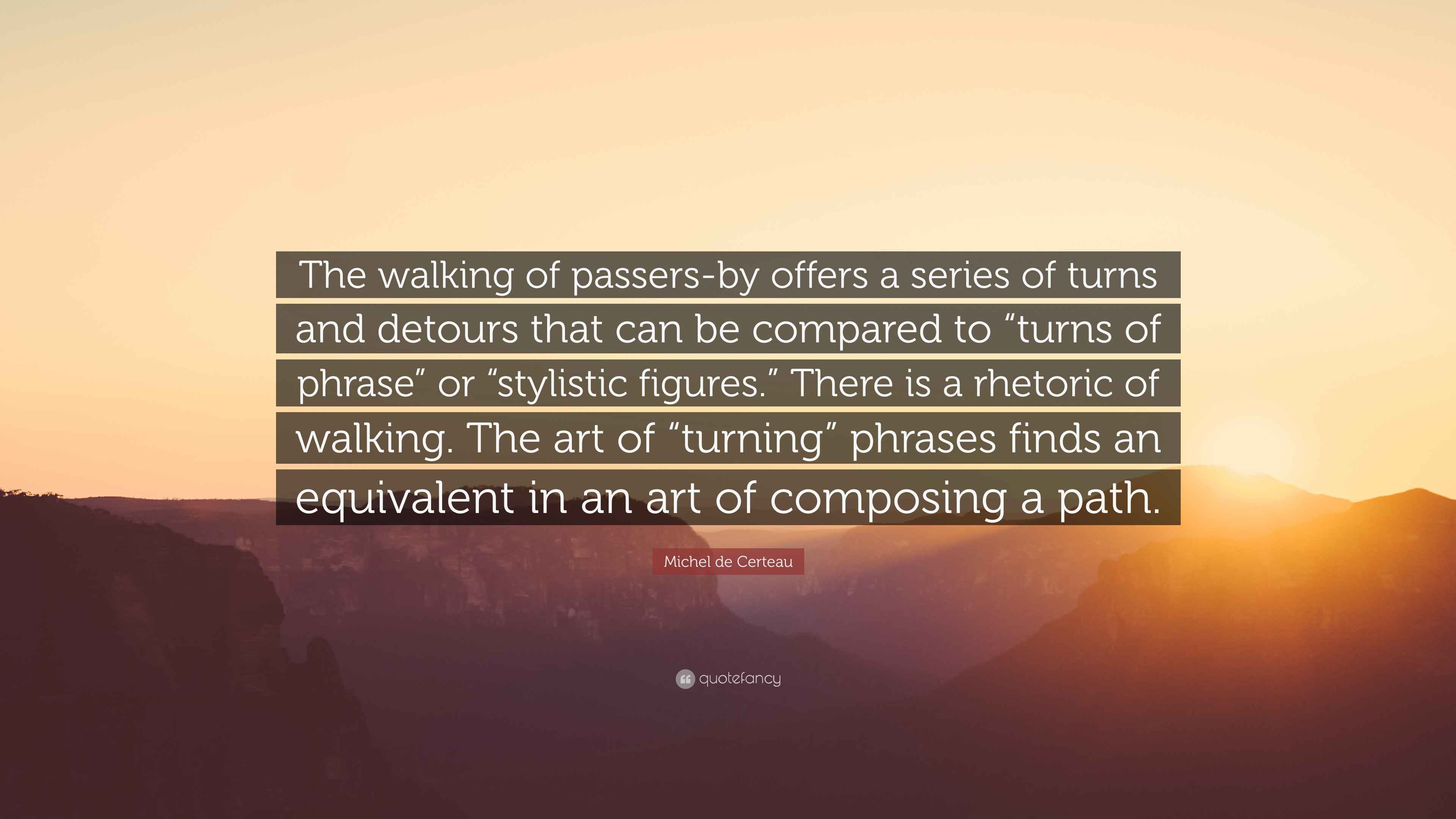 Michel de Certeau Quote: “The walking of passers-by offers a series of ...
