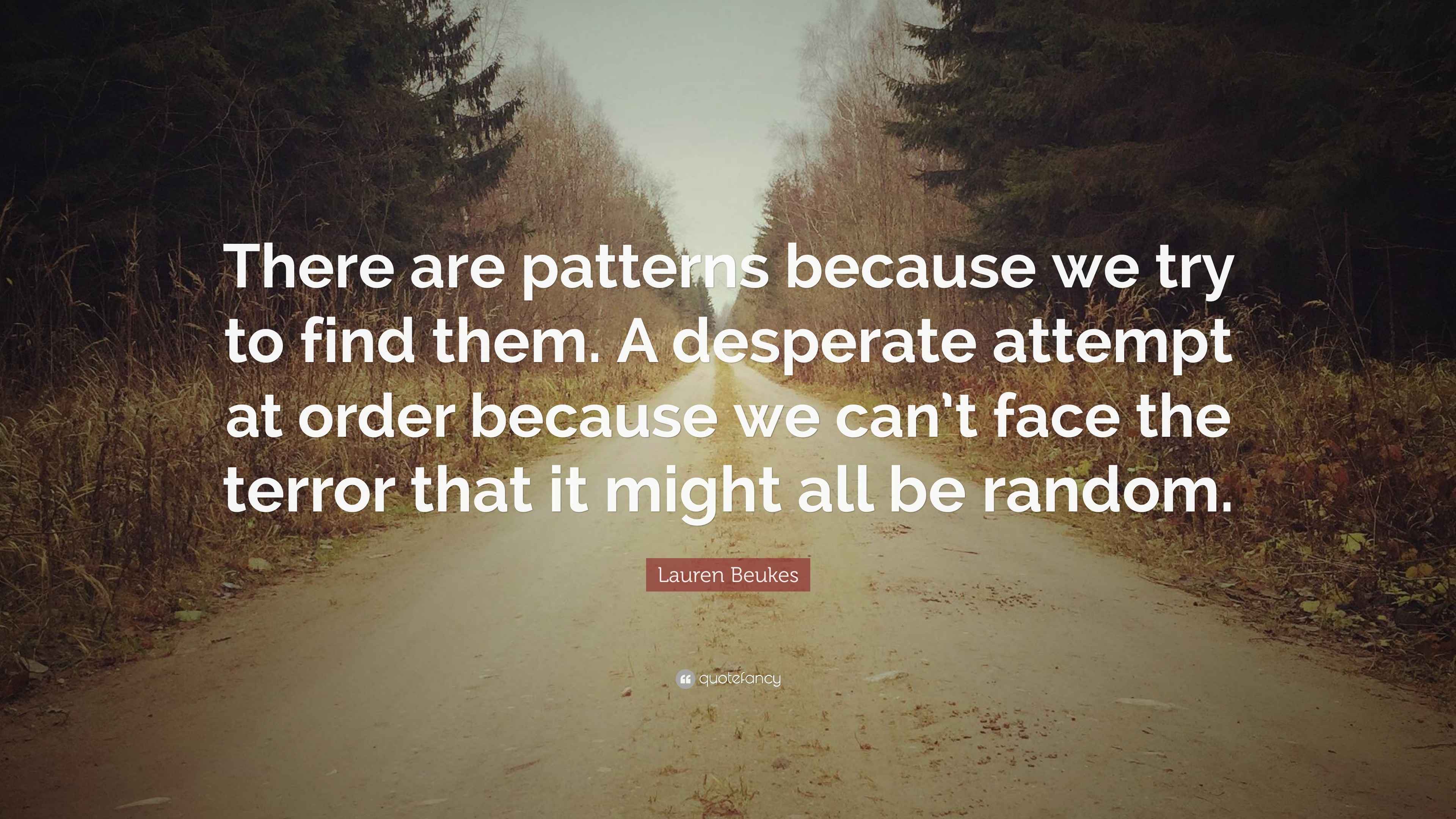 Lauren Beukes Quote: “There are patterns because we try to find them. A ...