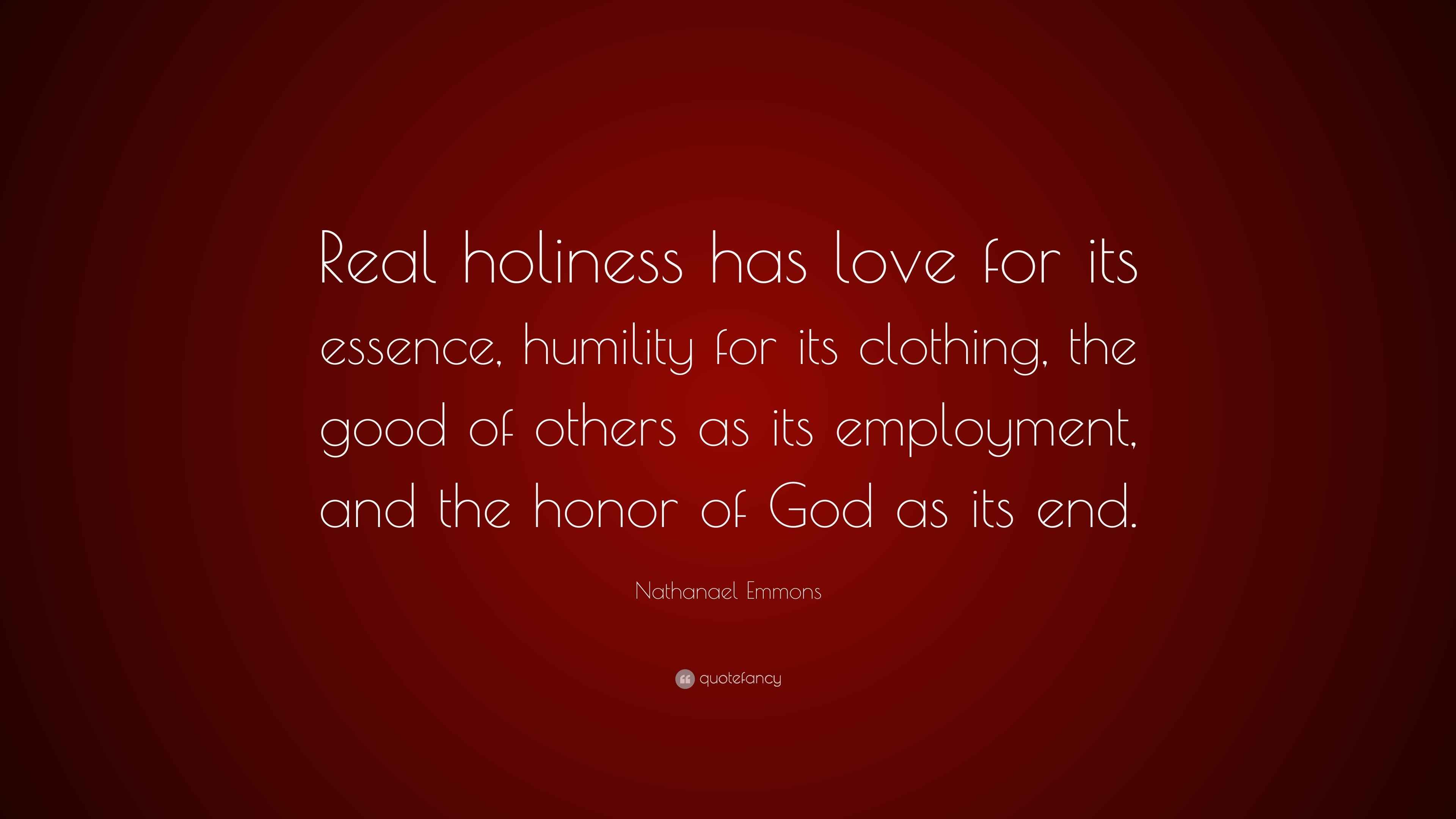 Nathanael Emmons Quote: “Real holiness has love for its essence ...