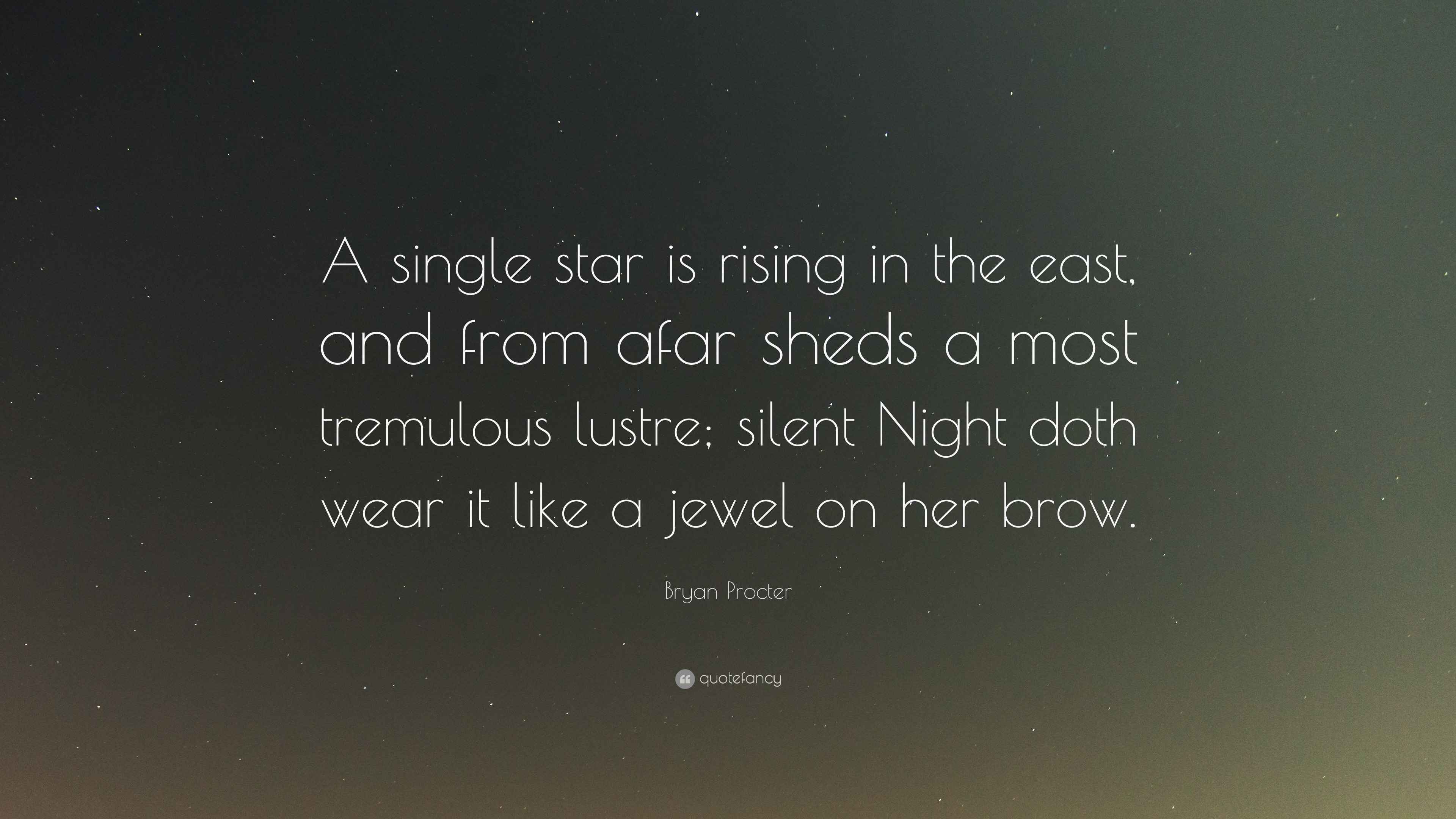 Bryan Procter Quote: “A single star is rising in the east, and from ...