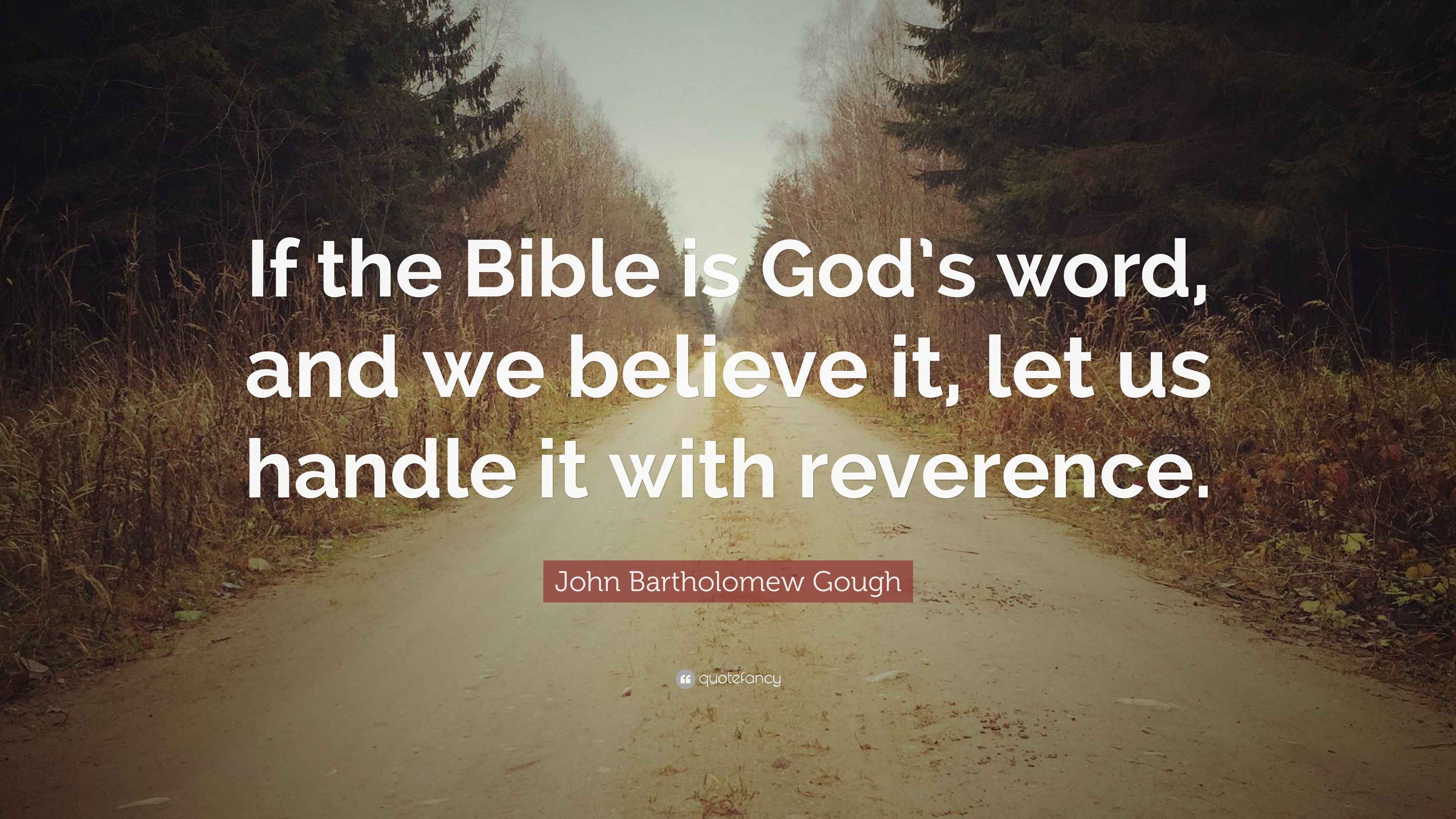 John Bartholomew Gough Quote: “If the Bible is God’s word, and we ...